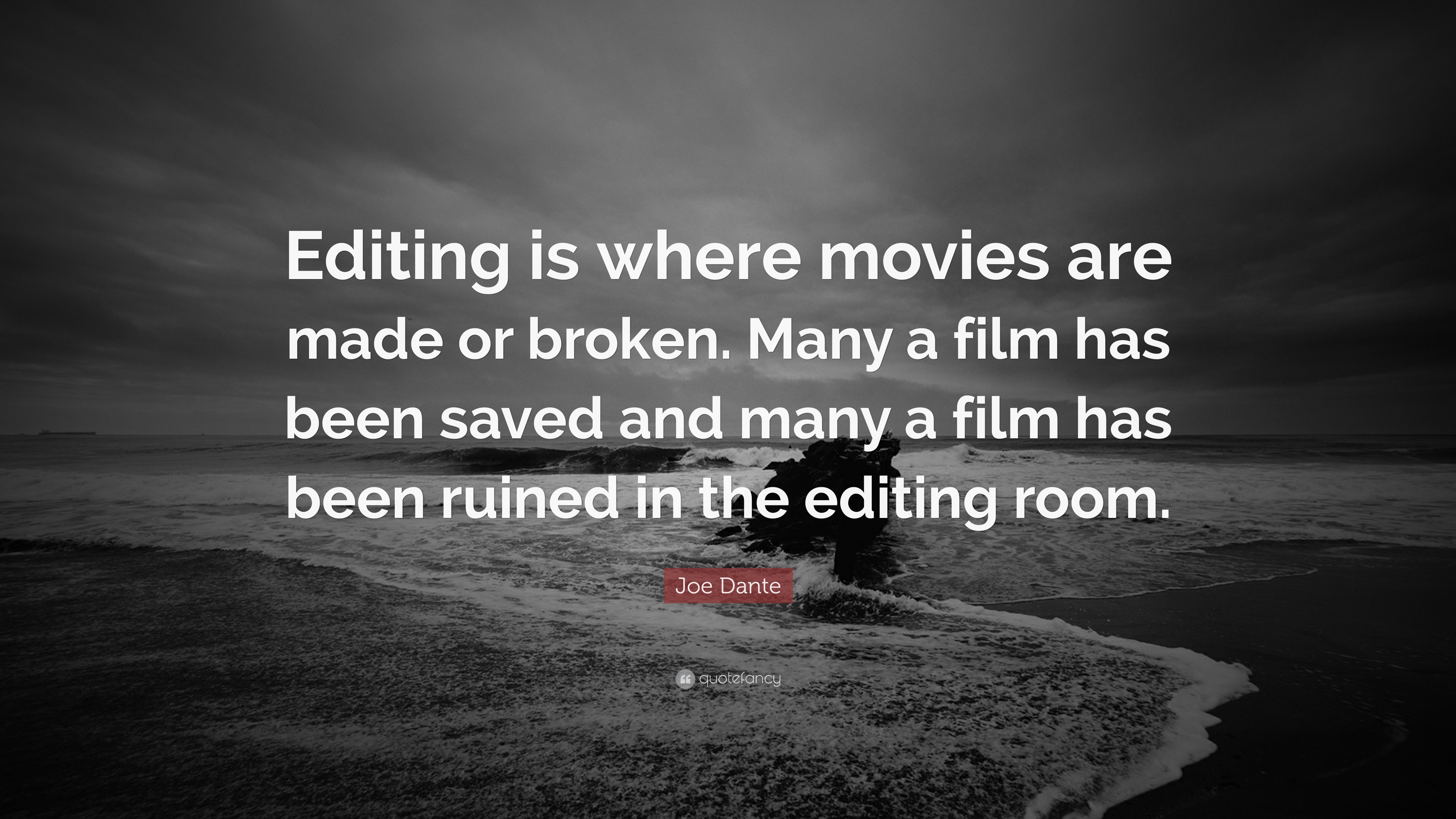 Joe Dante Quote: “Editing is where movies are made or broken. Many a ...