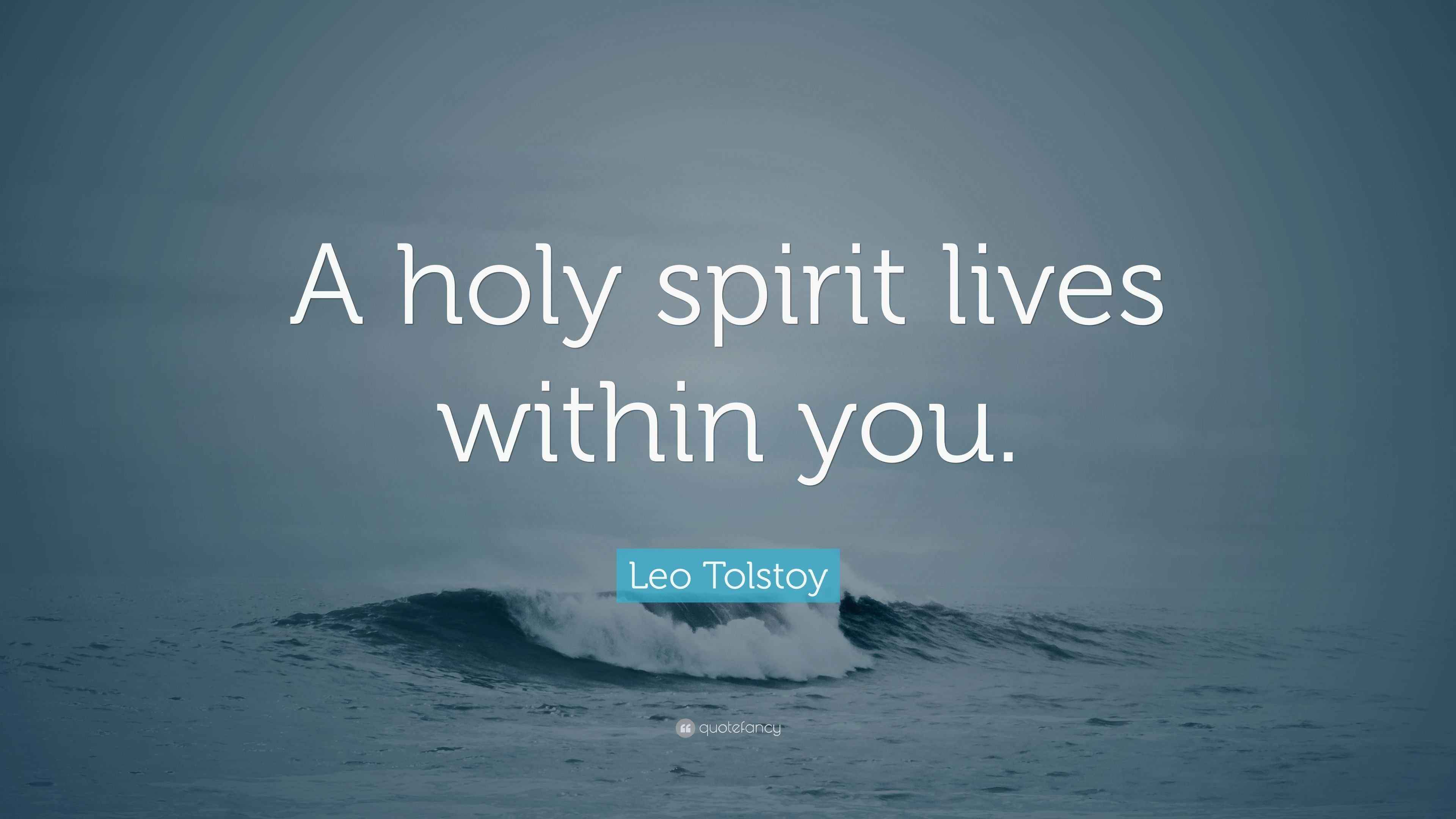 Leo Tolstoy Quote: “A holy spirit lives within you.”