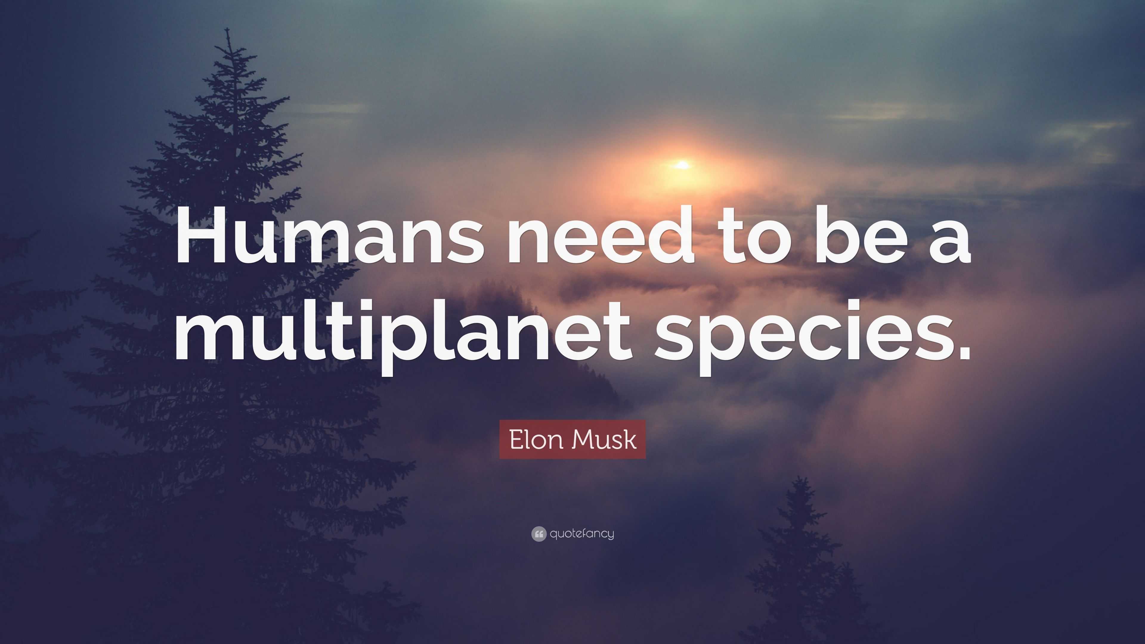 Elon Musk Quote: “Humans need to be a multiplanet species.”