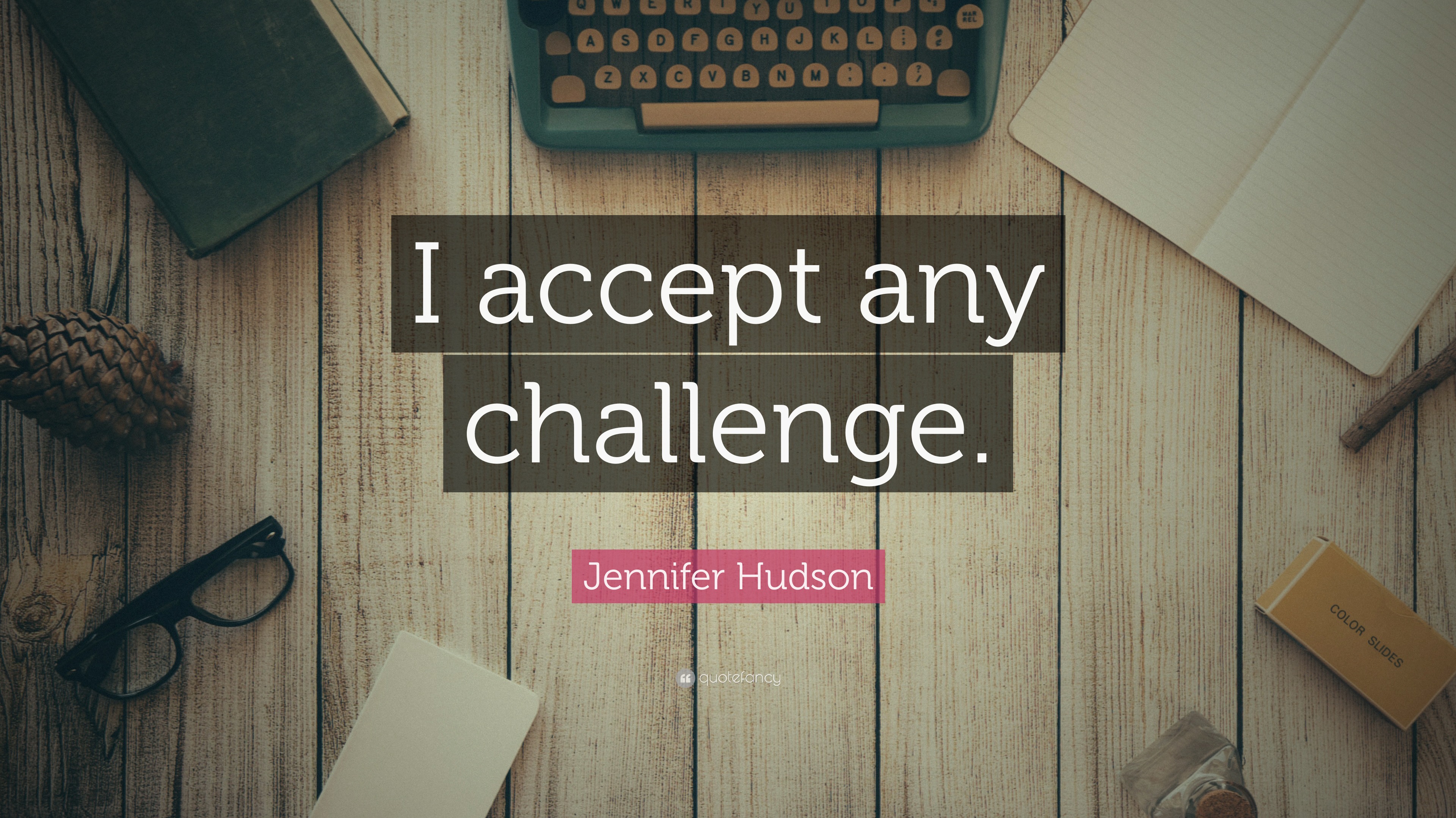 Jennifer Hudson Quote: “I accept any challenge.”