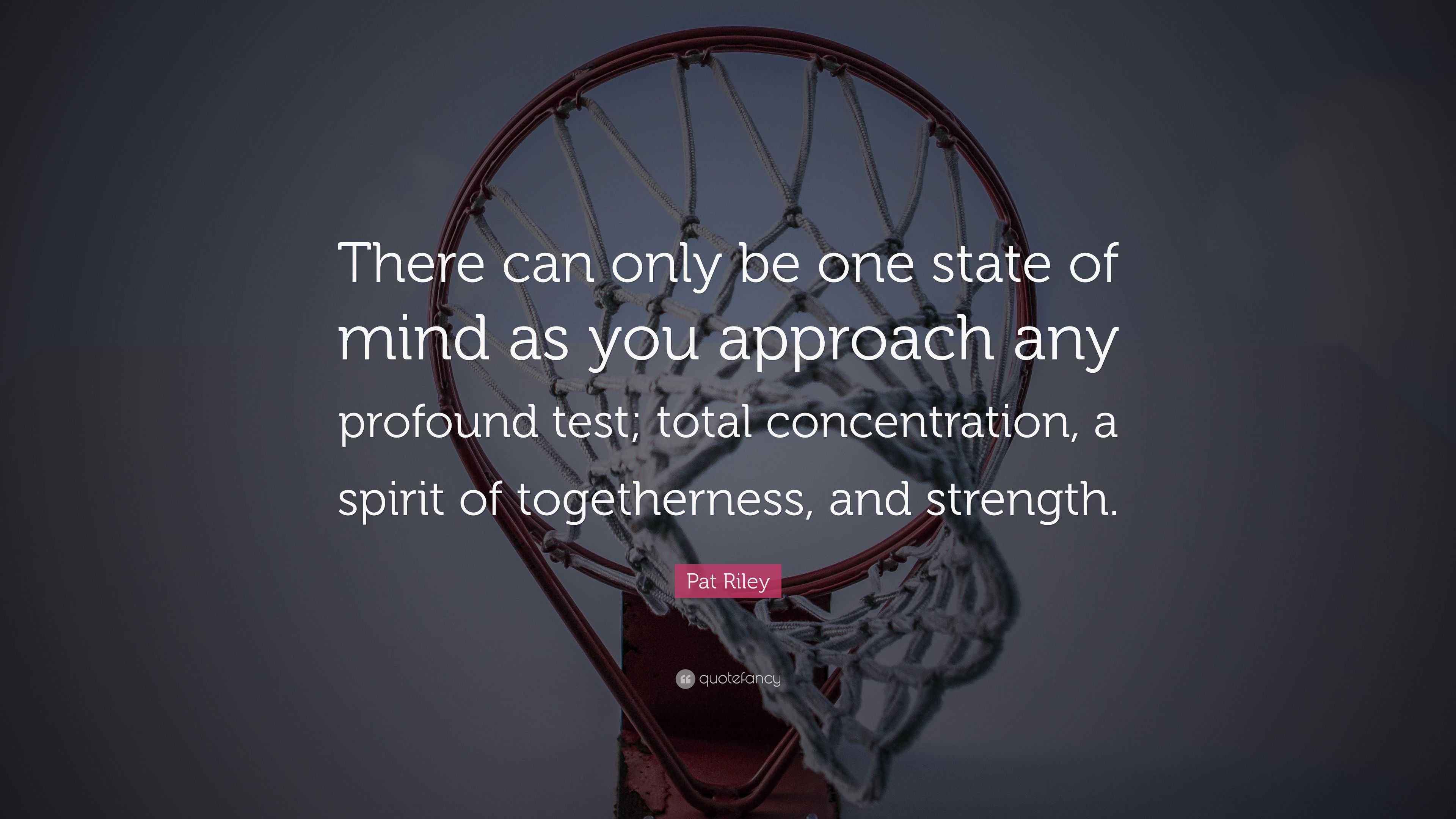 Pat Riley Quote: “There can only be one state of mind as you approach ...