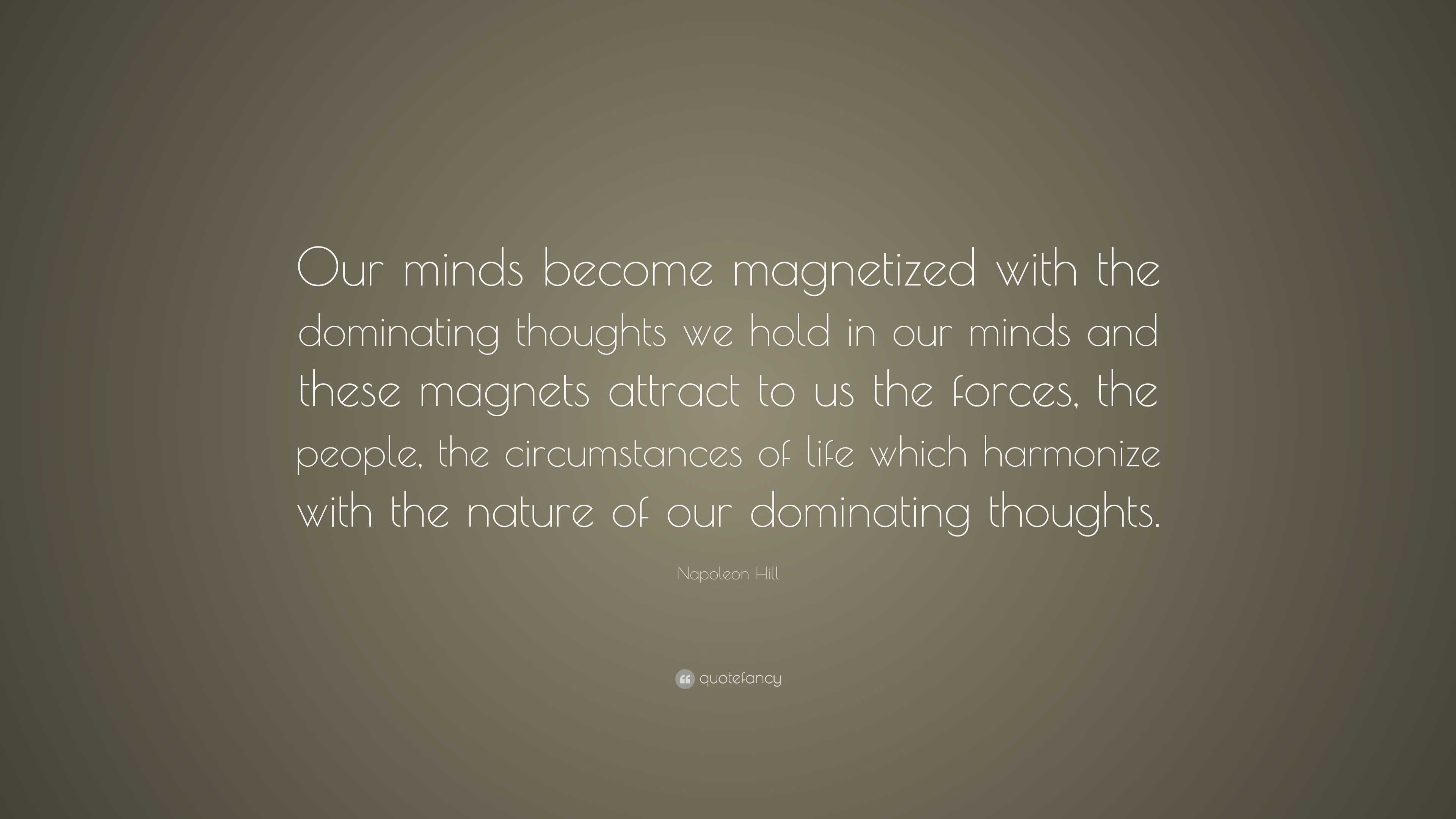 Napoleon Hill Quote: “Our minds become magnetized with the dominating ...
