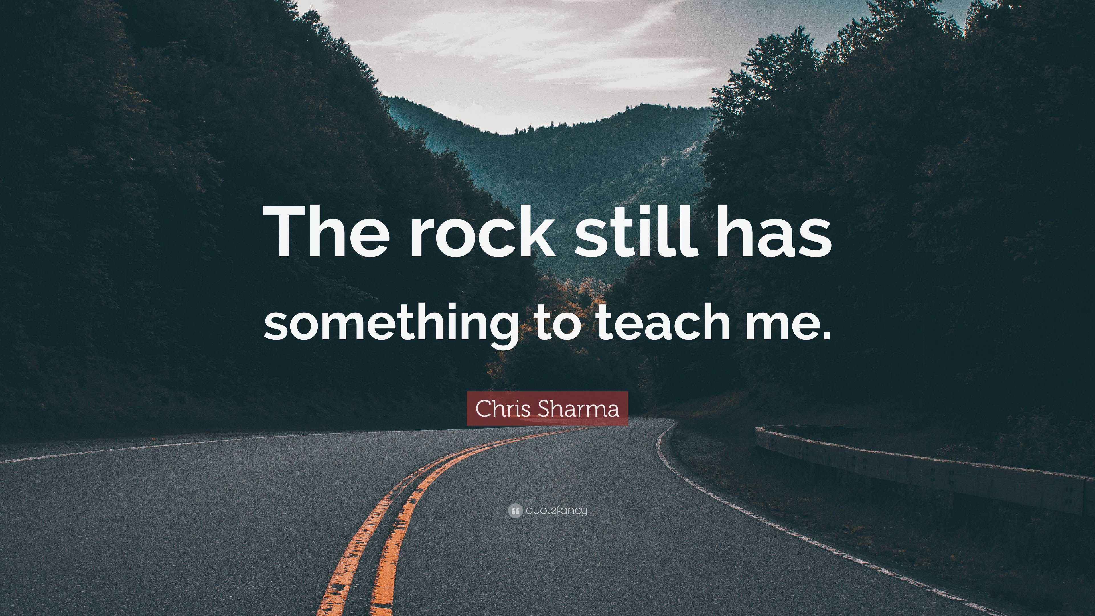 Chris Sharma Quote: “The rock still has something to teach me.”