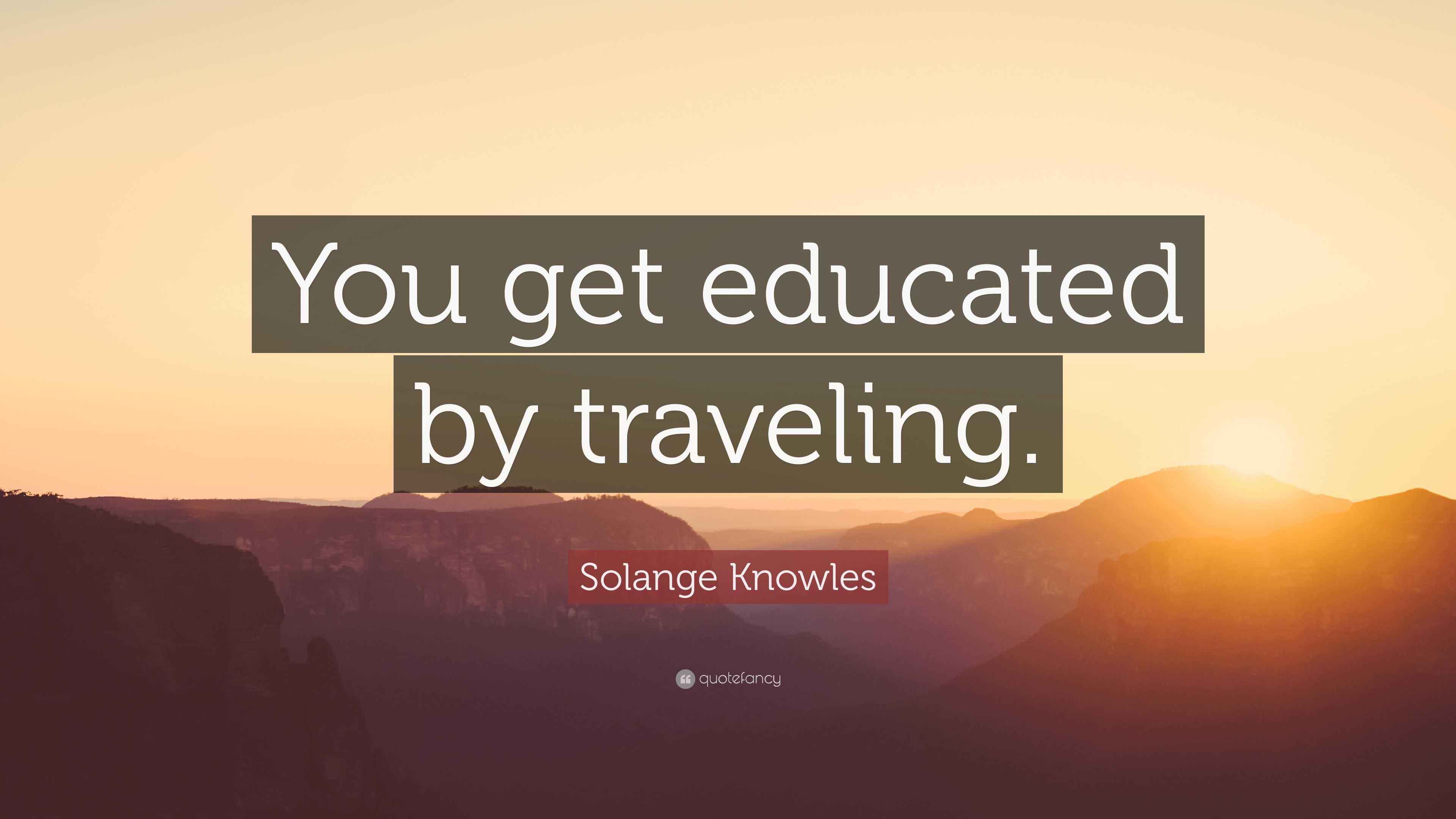 Solange Knowles Quote: “You get educated by traveling.”