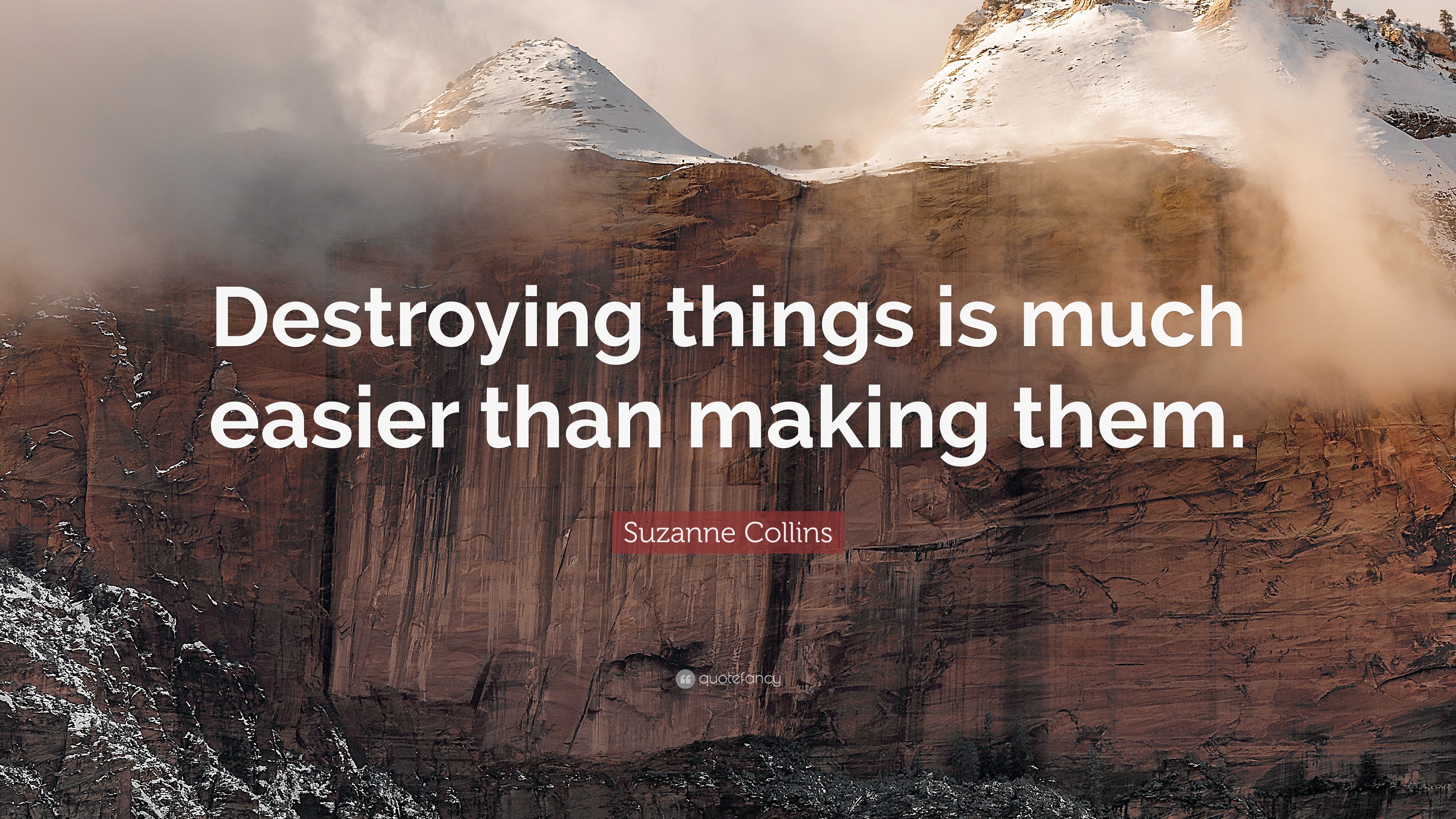 Suzanne Collins Quote: “Destroying things is much easier than making them.”