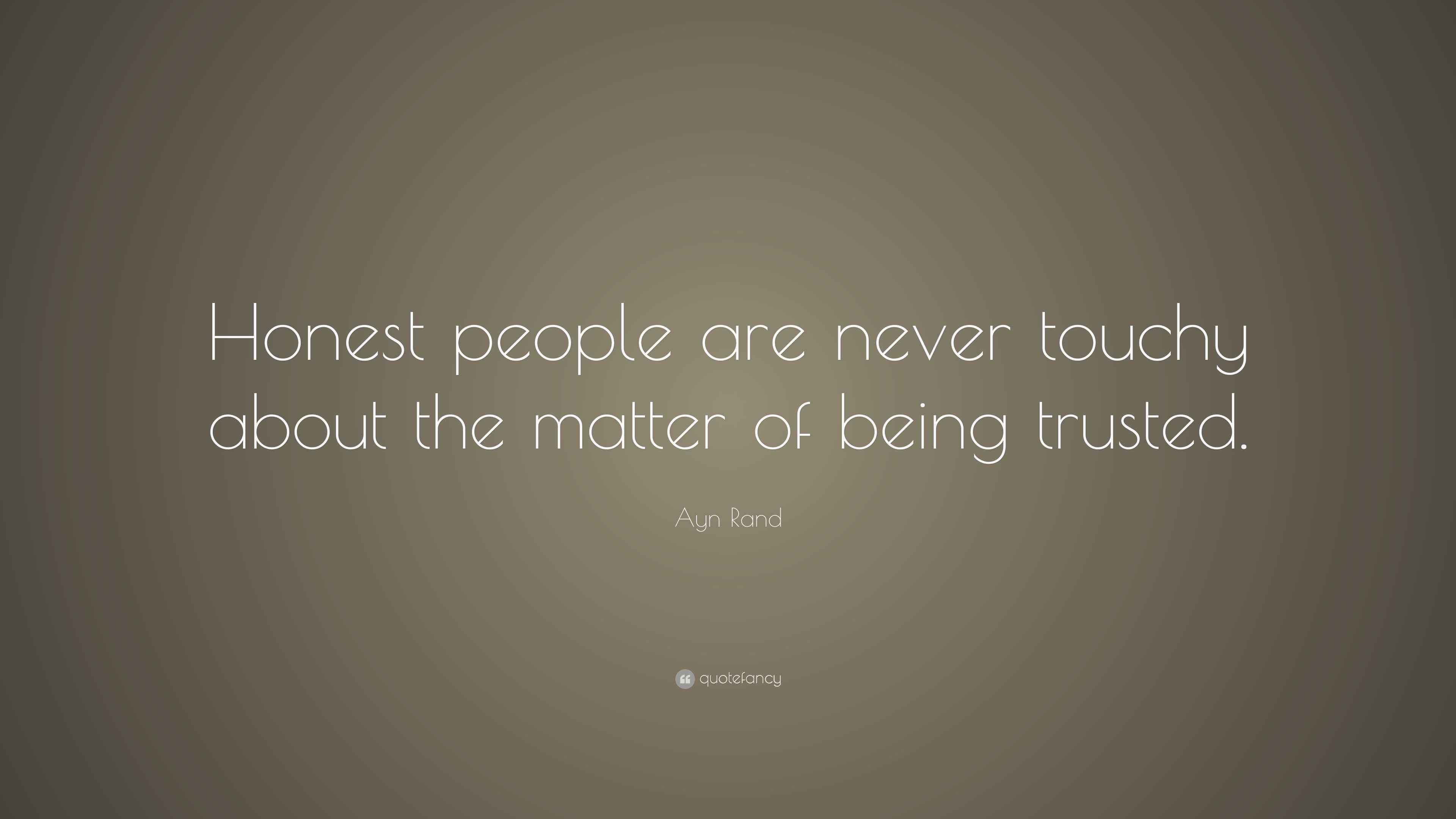 Ayn Rand Quote: “Honest people are never touchy about the matter of ...