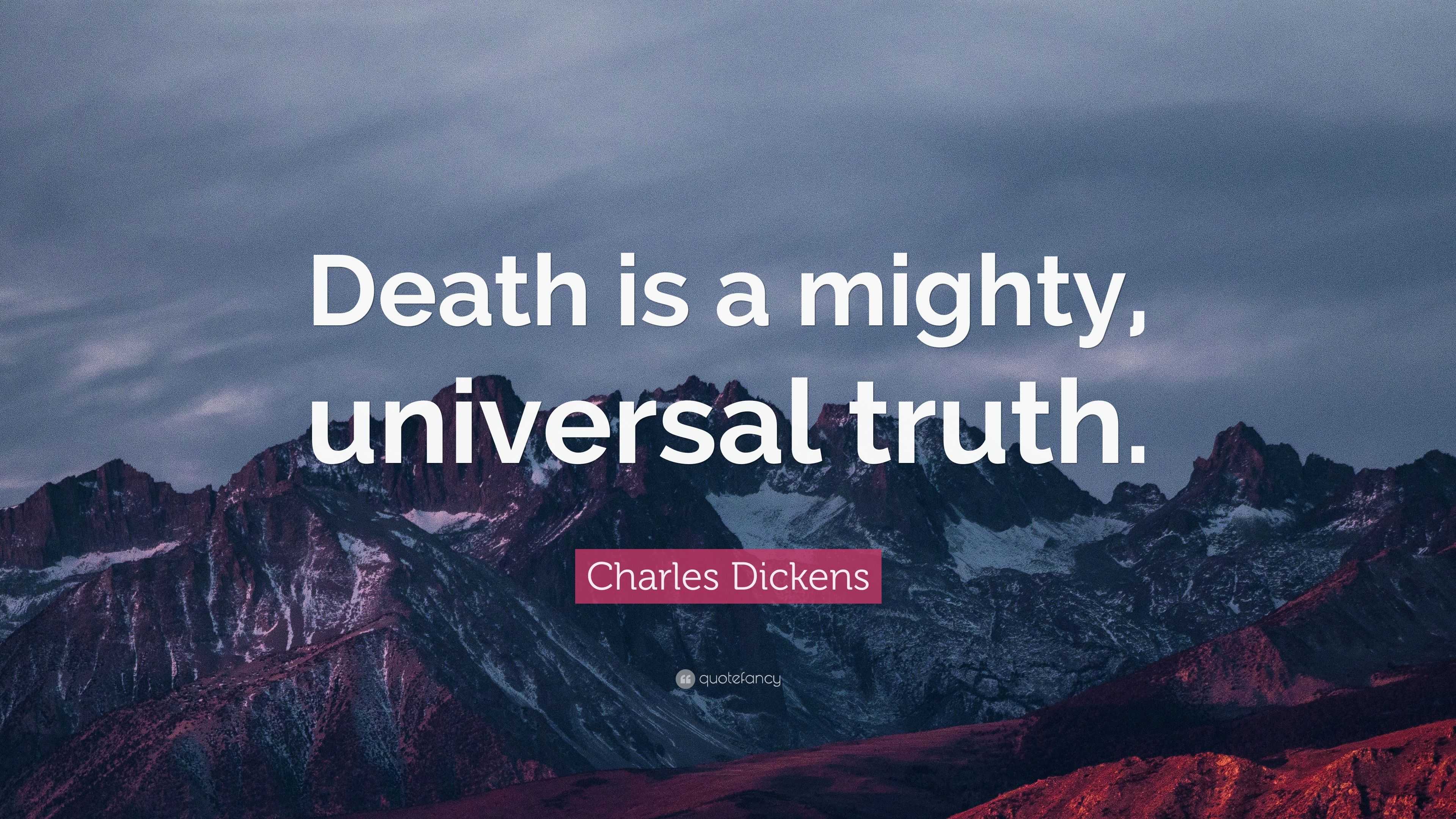 Charles Dickens Quote: “Death is a mighty, universal truth.”