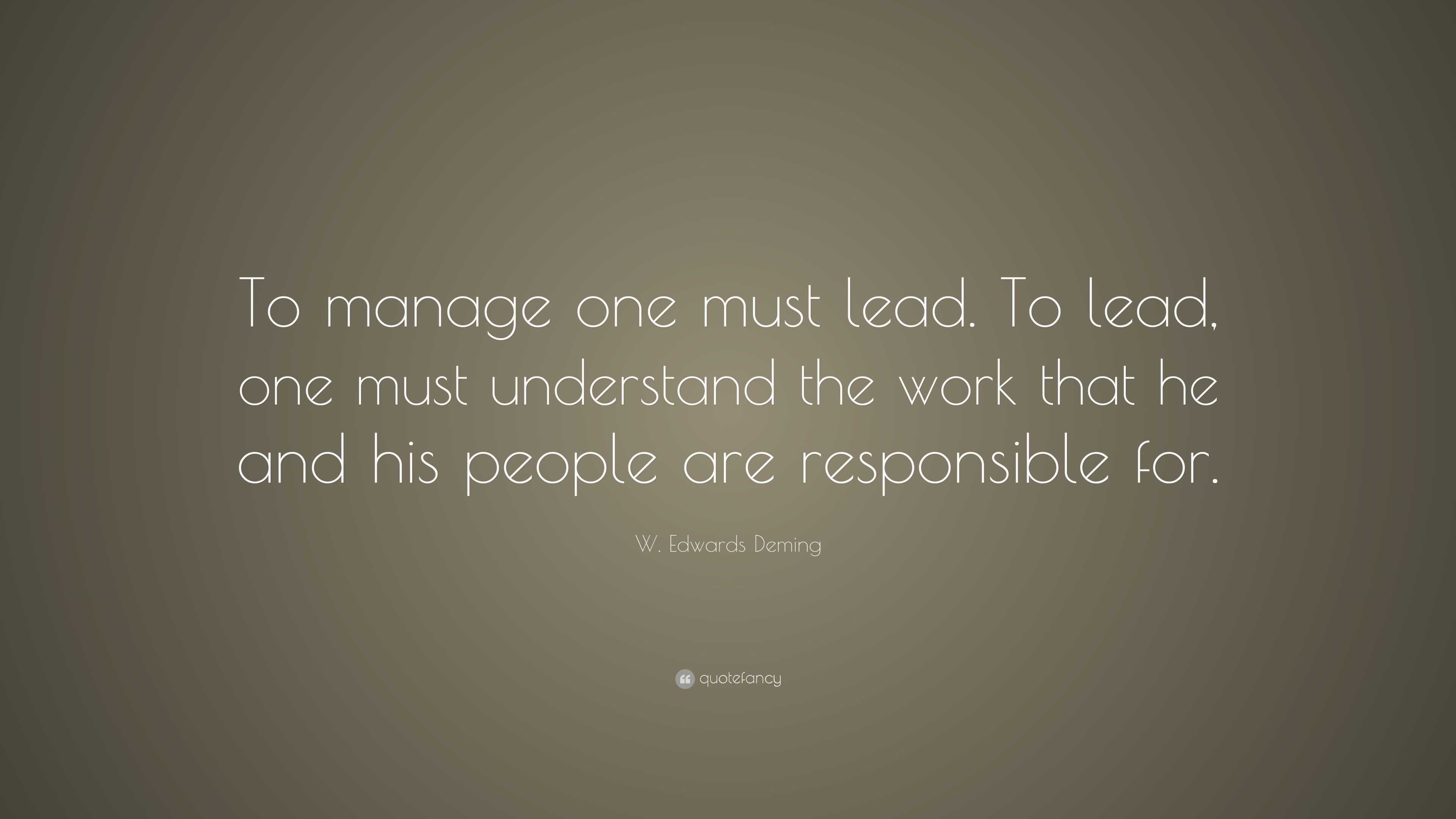 W. Edwards Deming Quote: “To manage one must lead. To lead, one must ...