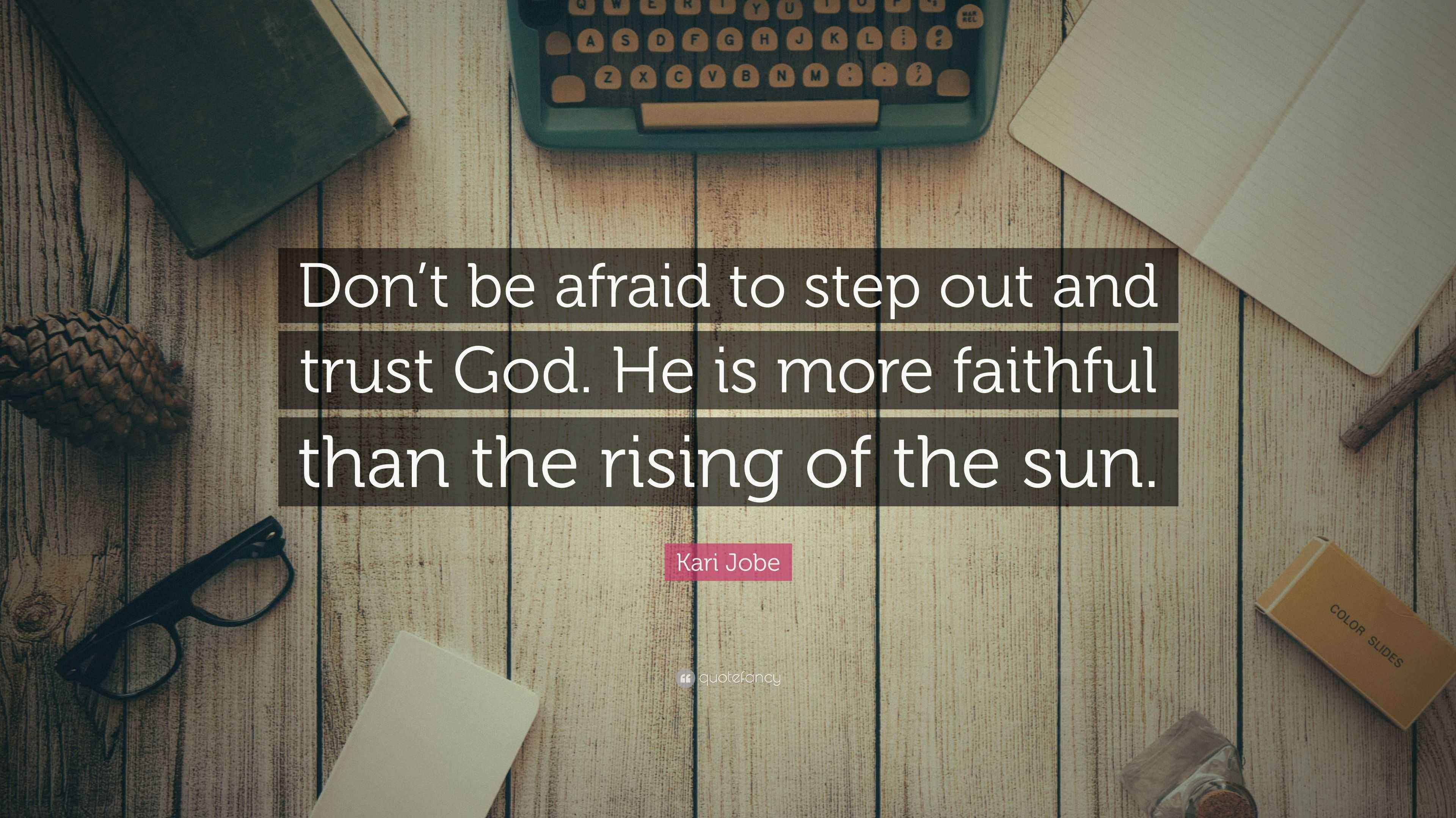 Kari Jobe Quote: “Don’t be afraid to step out and trust God. He is more ...