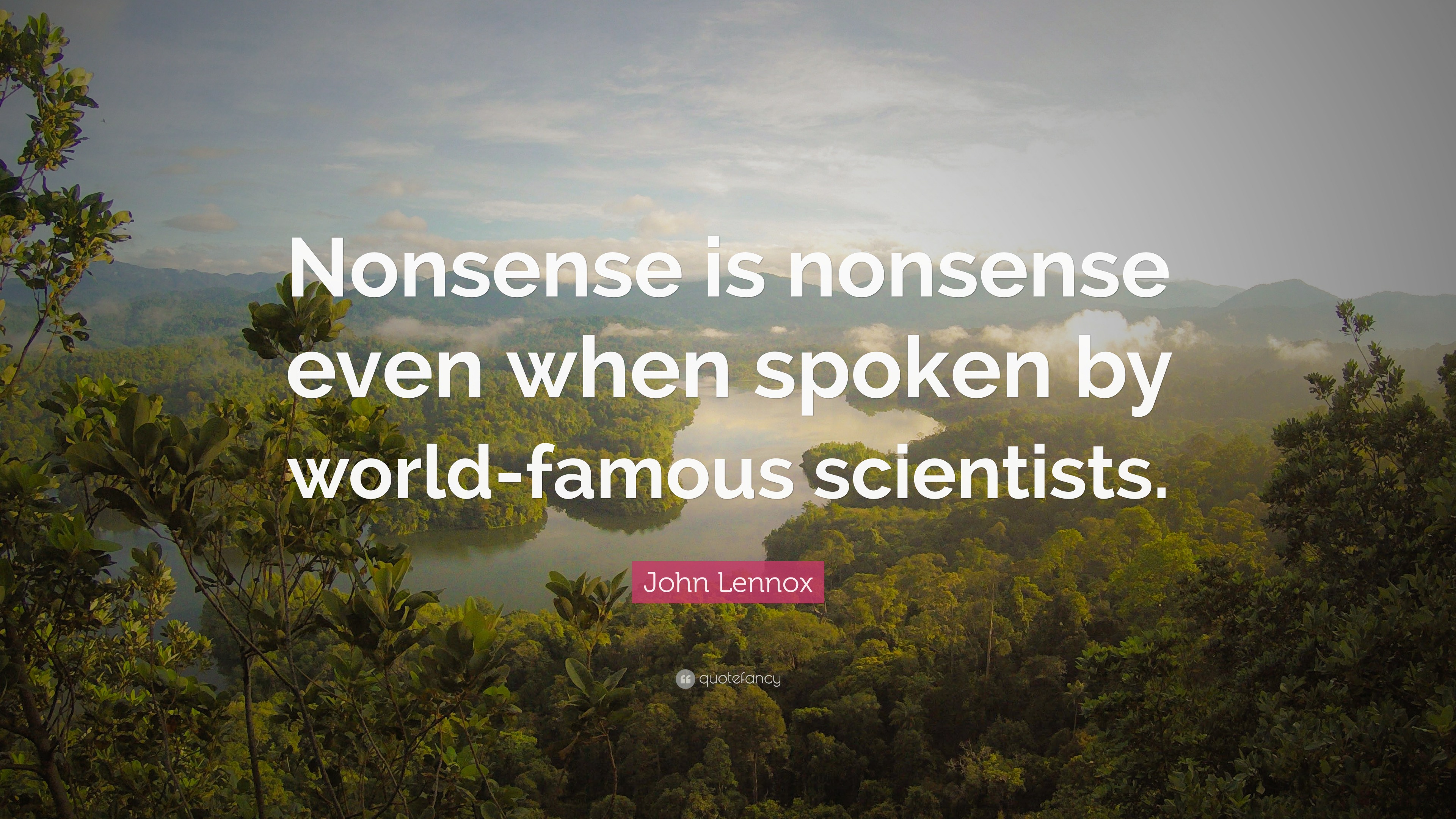 John Lennox Quote: “Nonsense is nonsense even when spoken by world ...