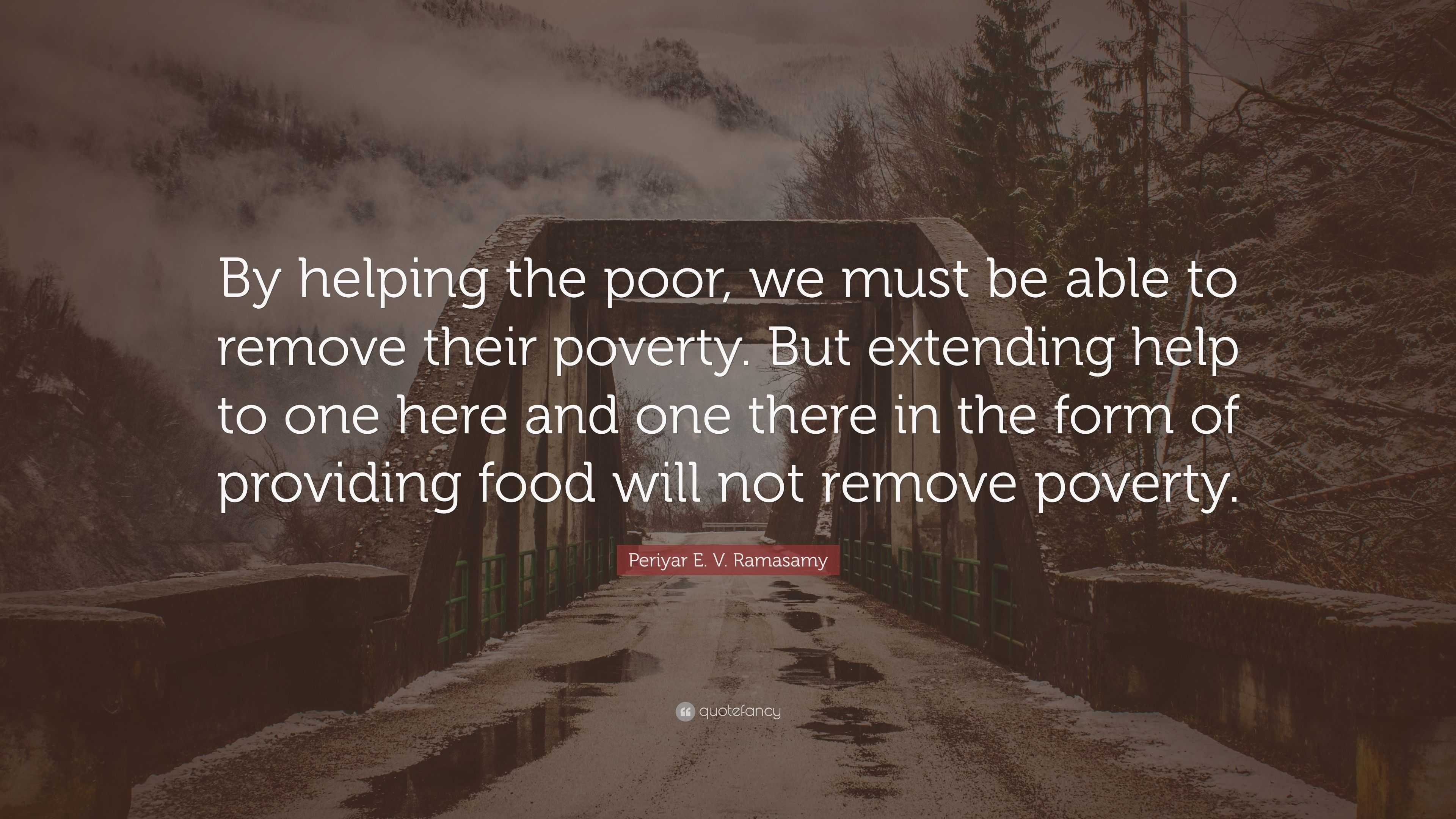 Periyar E. V. Ramasamy Quote: “By helping the poor, we must be able to ...
