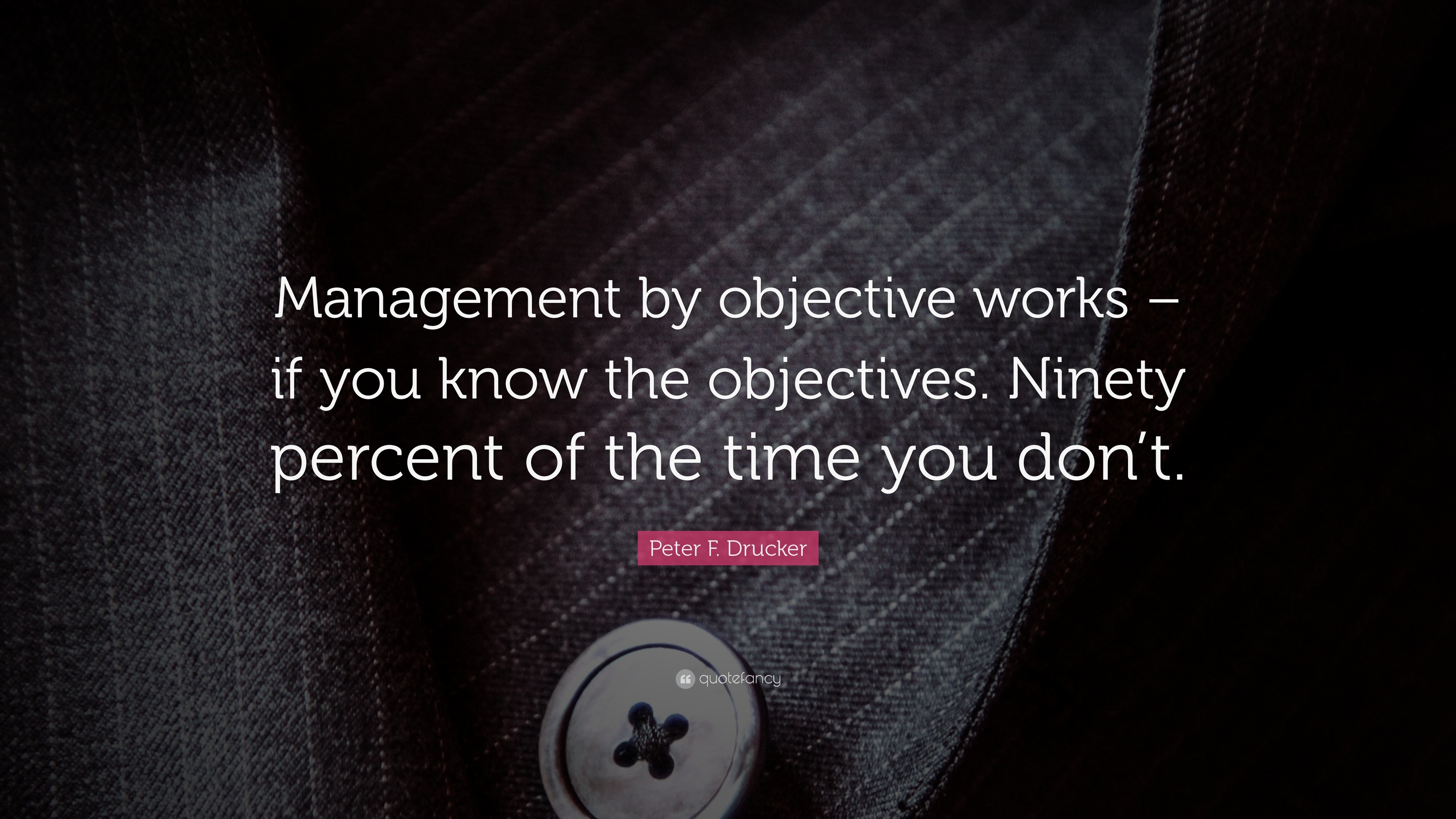 Peter F. Drucker Quote: “Management by objective works – if you know ...