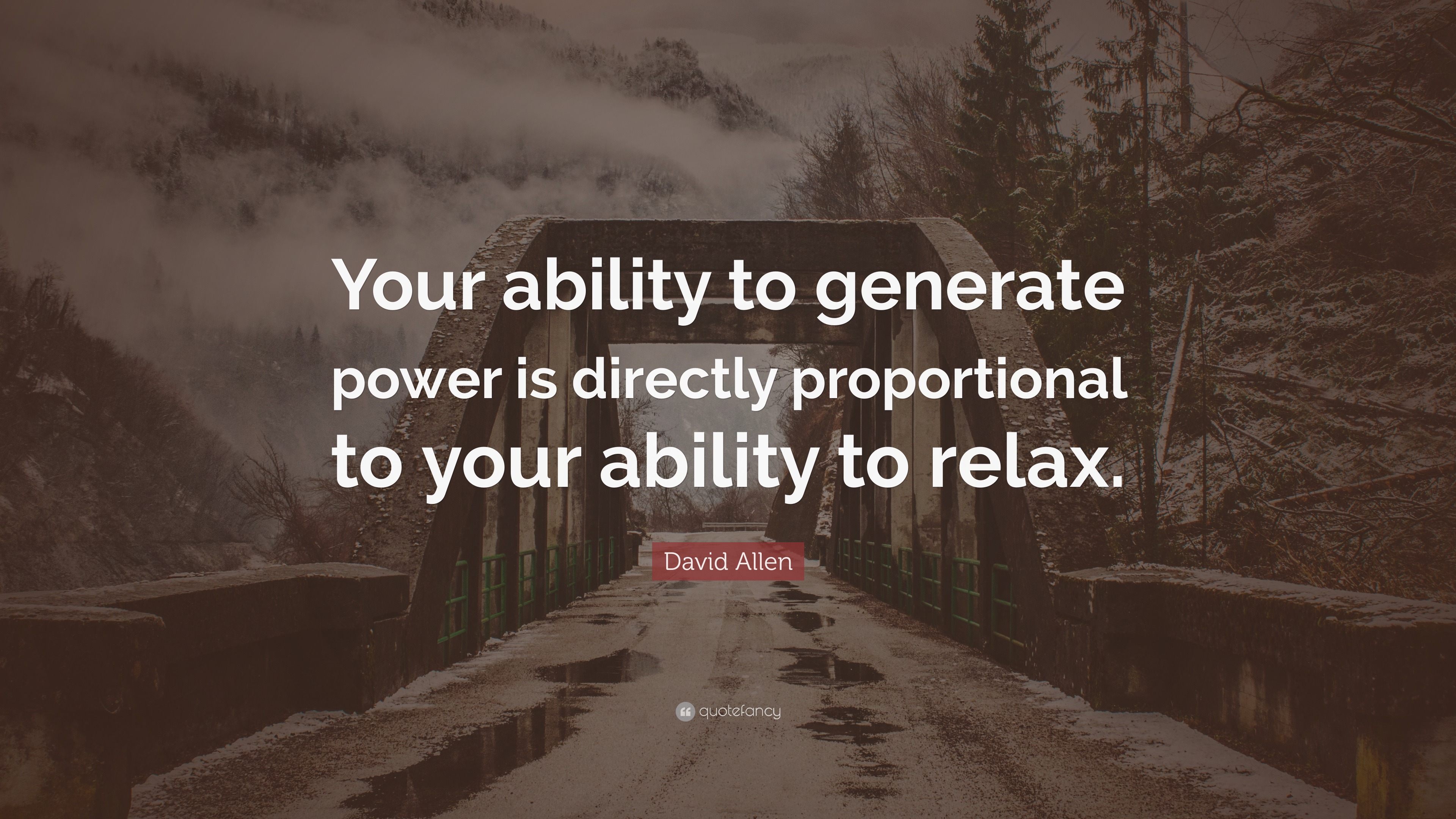 David Allen Quote: “Your ability to generate power is directly ...