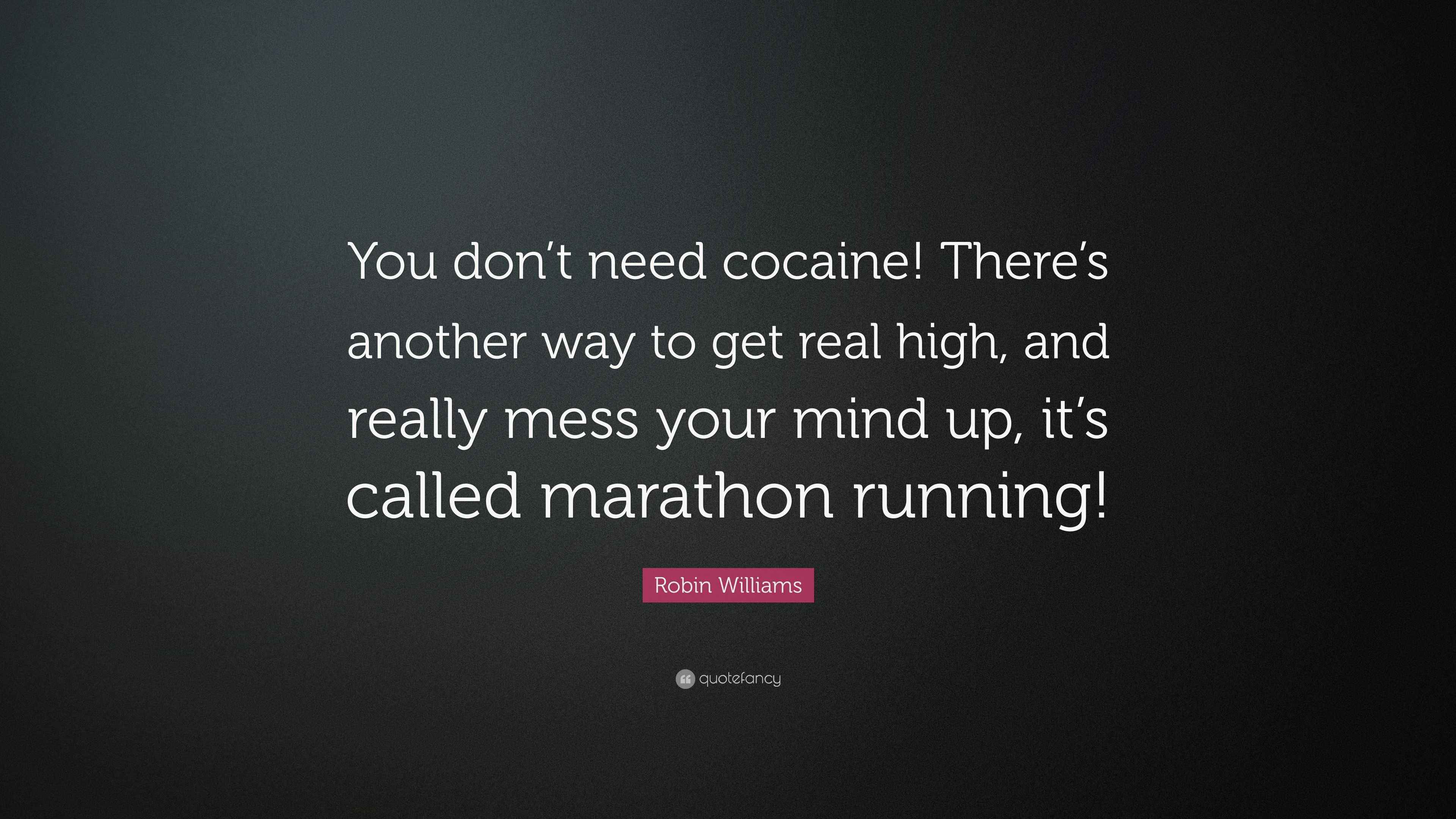 Robin Williams Quote: “You don’t need cocaine! There’s another way to ...