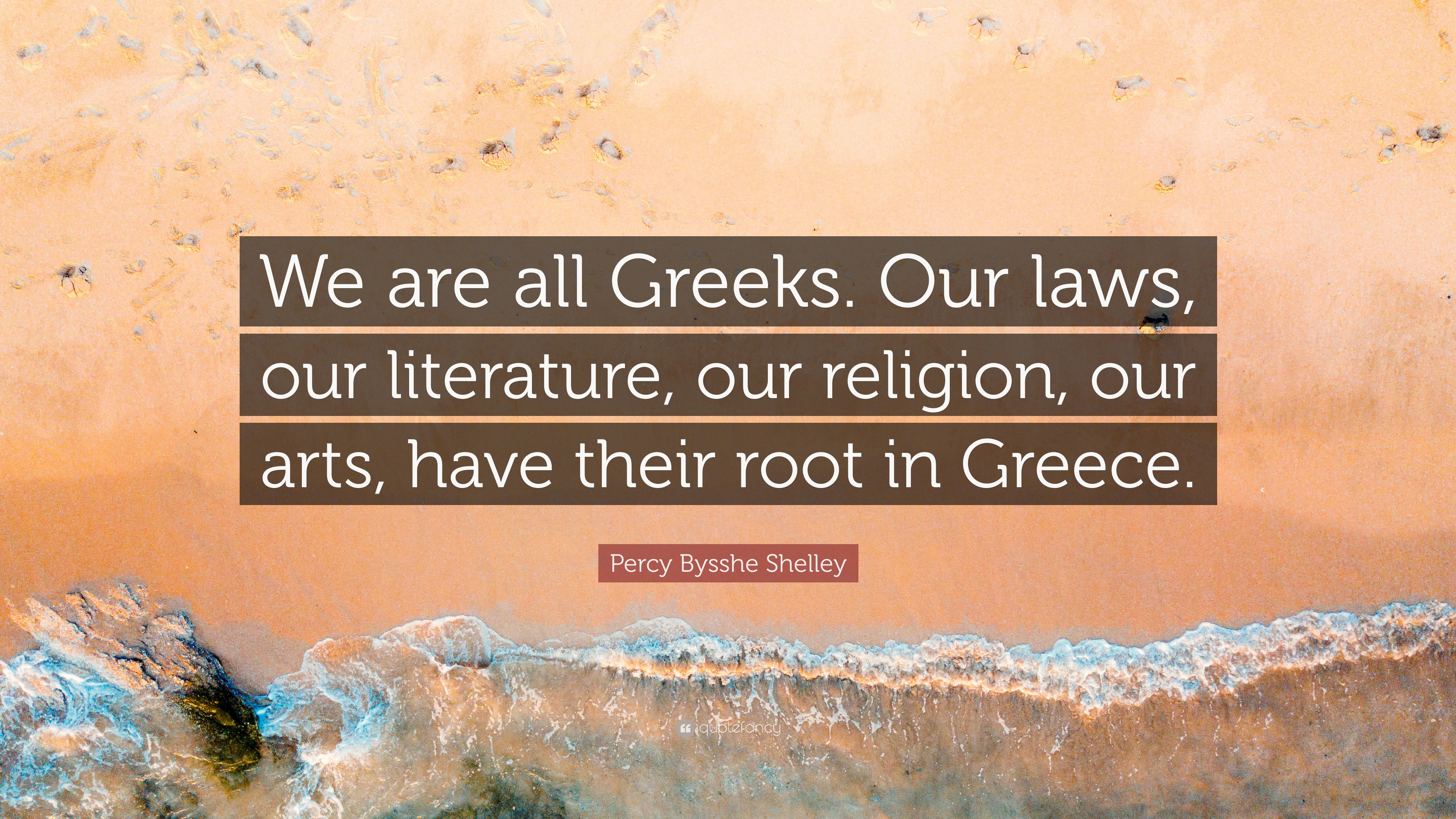 Percy Bysshe Shelley Quote: “We are all Greeks. Our laws, our ...