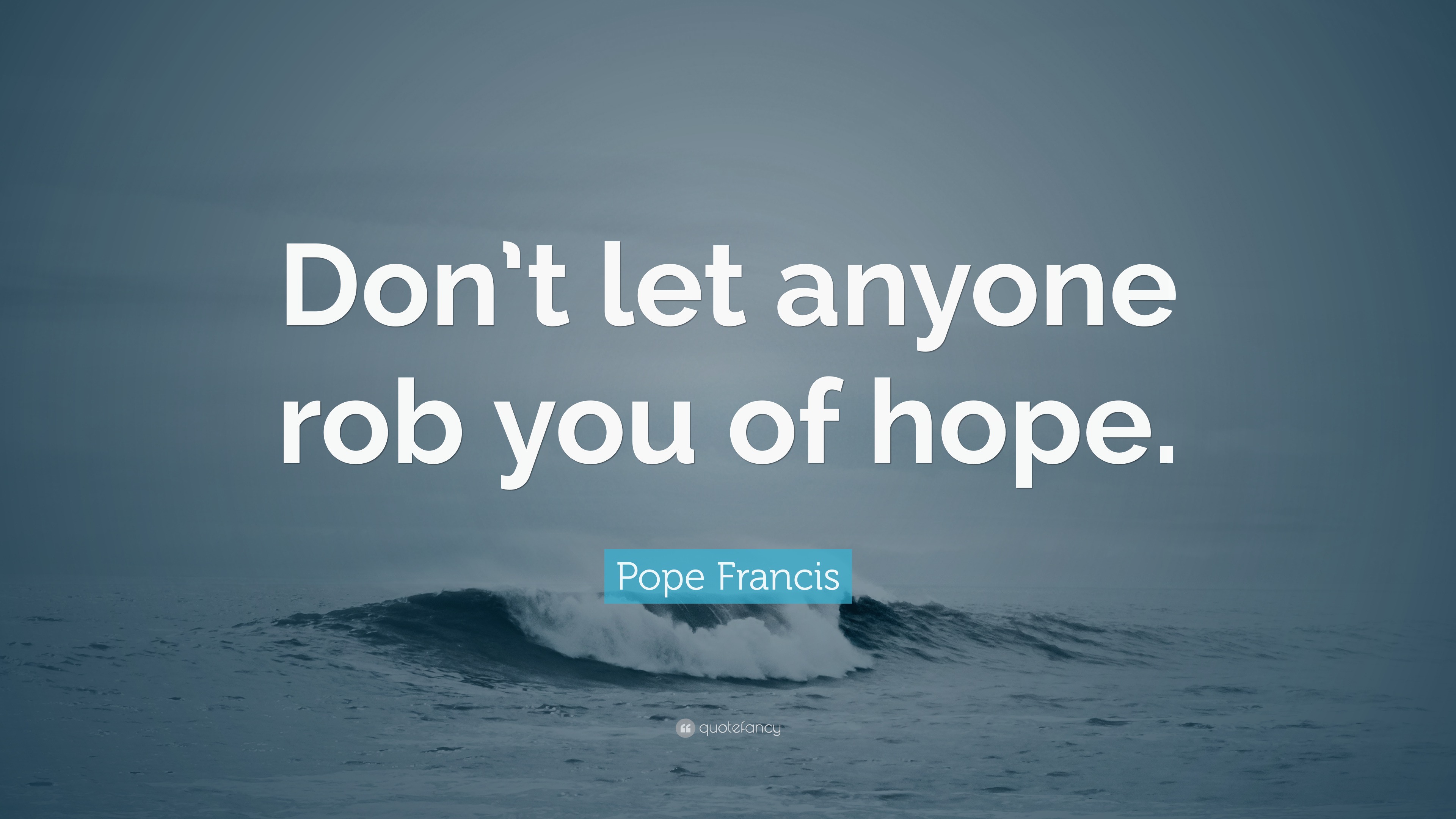 Pope Francis Quote: “Don’t let anyone rob you of hope.”