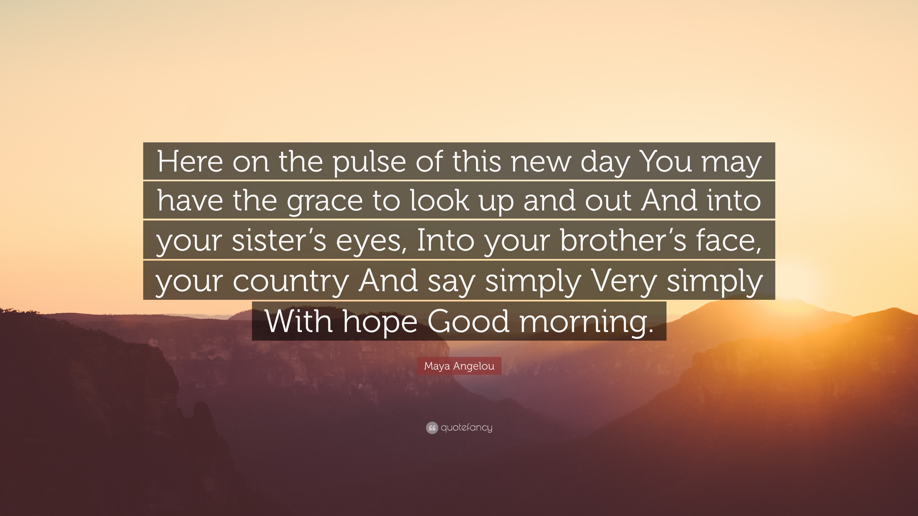 Maya Angelou Quote: “Here on the pulse of this new day You may have the ...