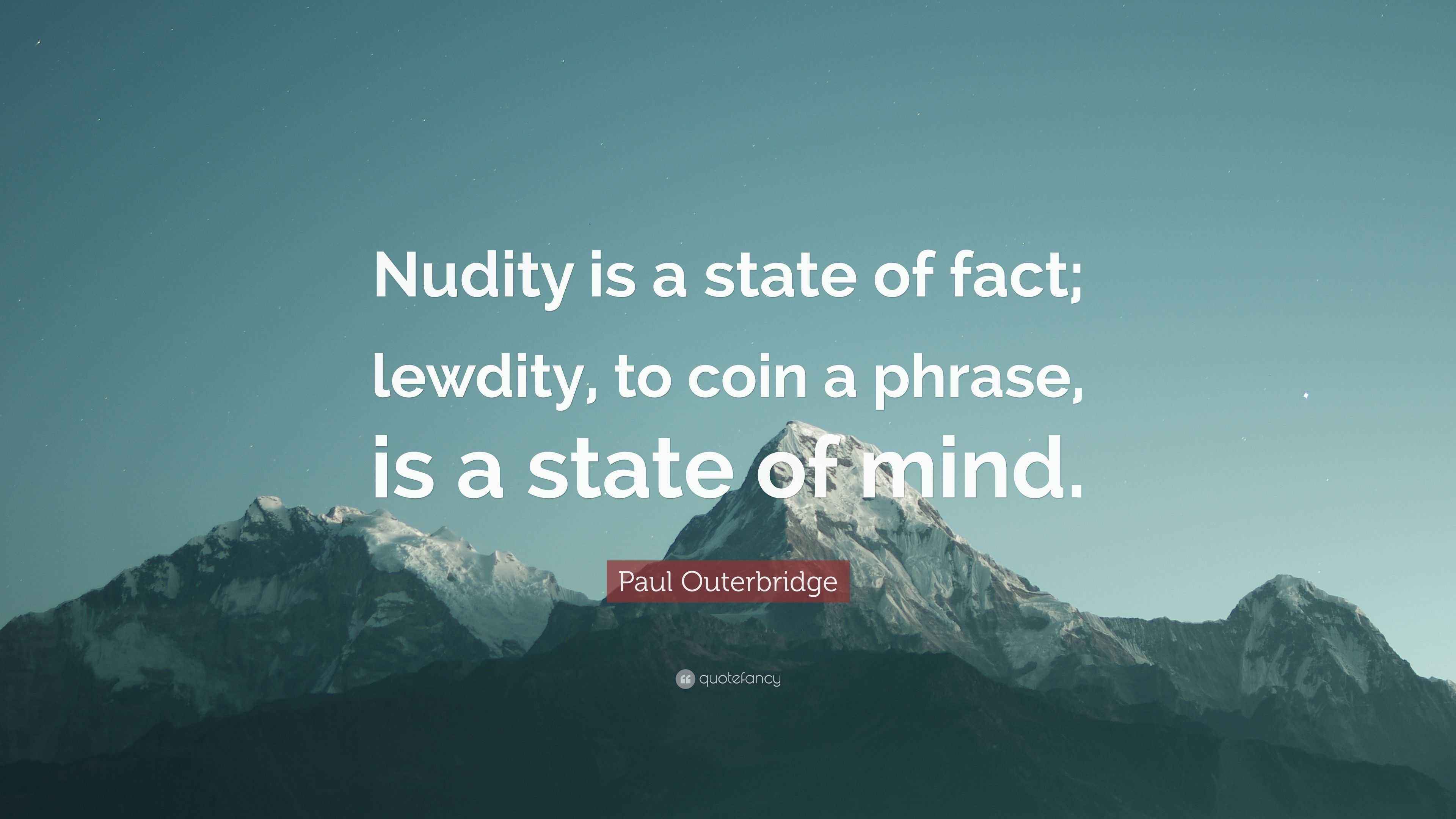 Paul Outerbridge Quote: “Nudity is a state of fact; lewdity, to coin a ...