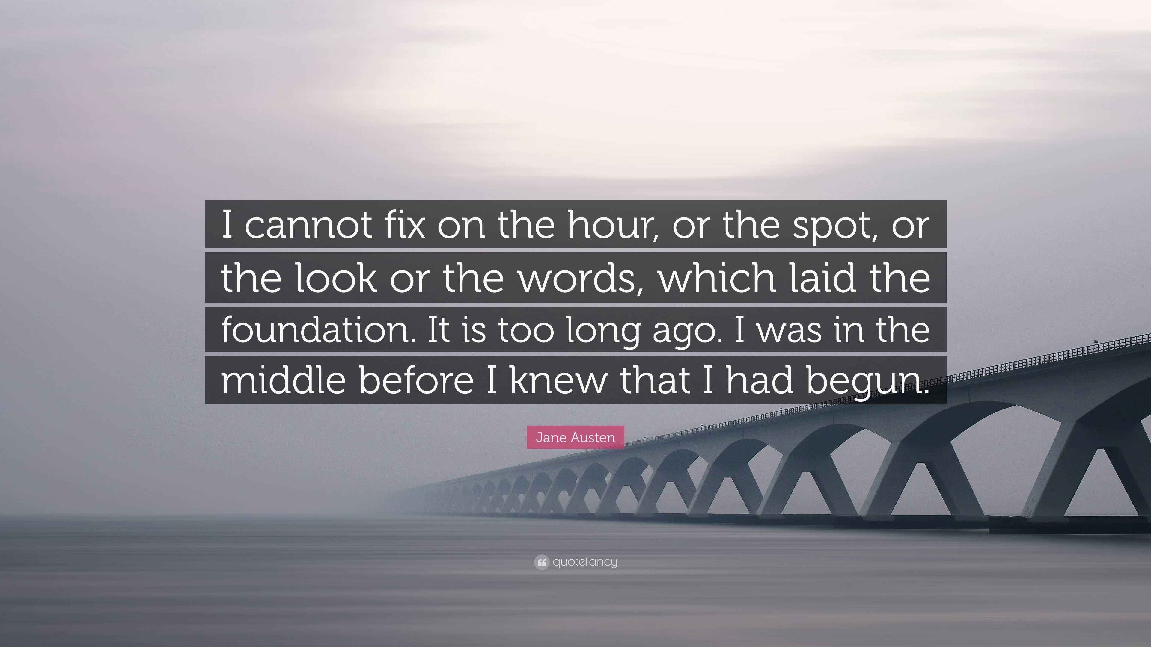 Jane Austen Quote: “I cannot fix on the hour, or the spot, or the look ...