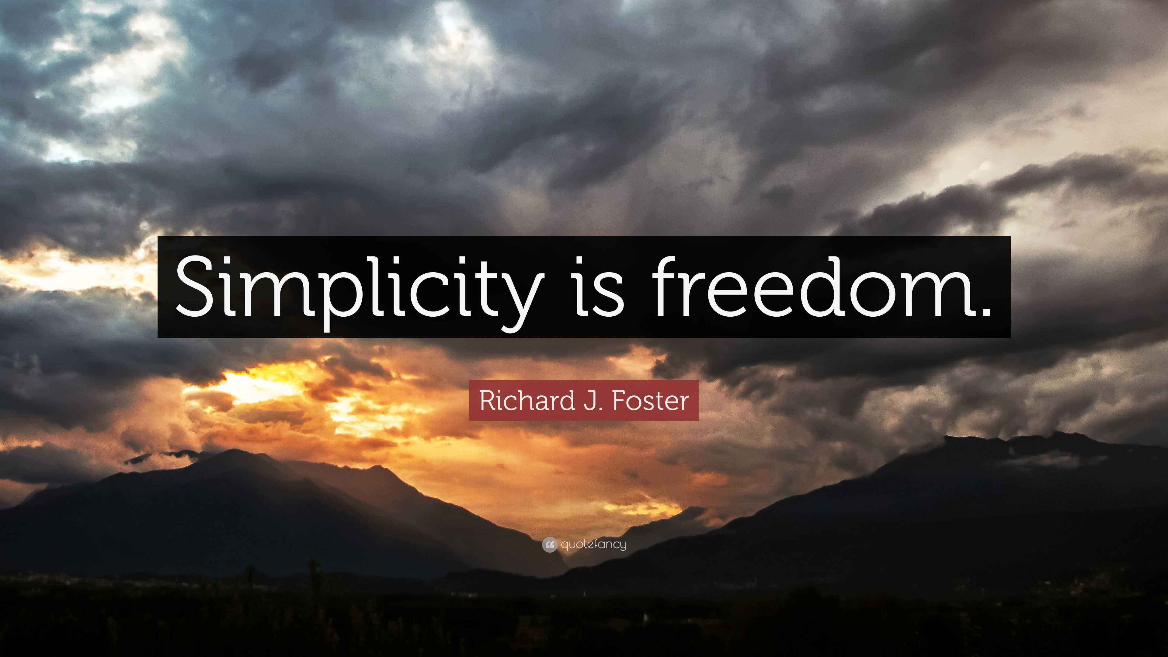 Richard J. Foster Quote: “Simplicity is freedom.”