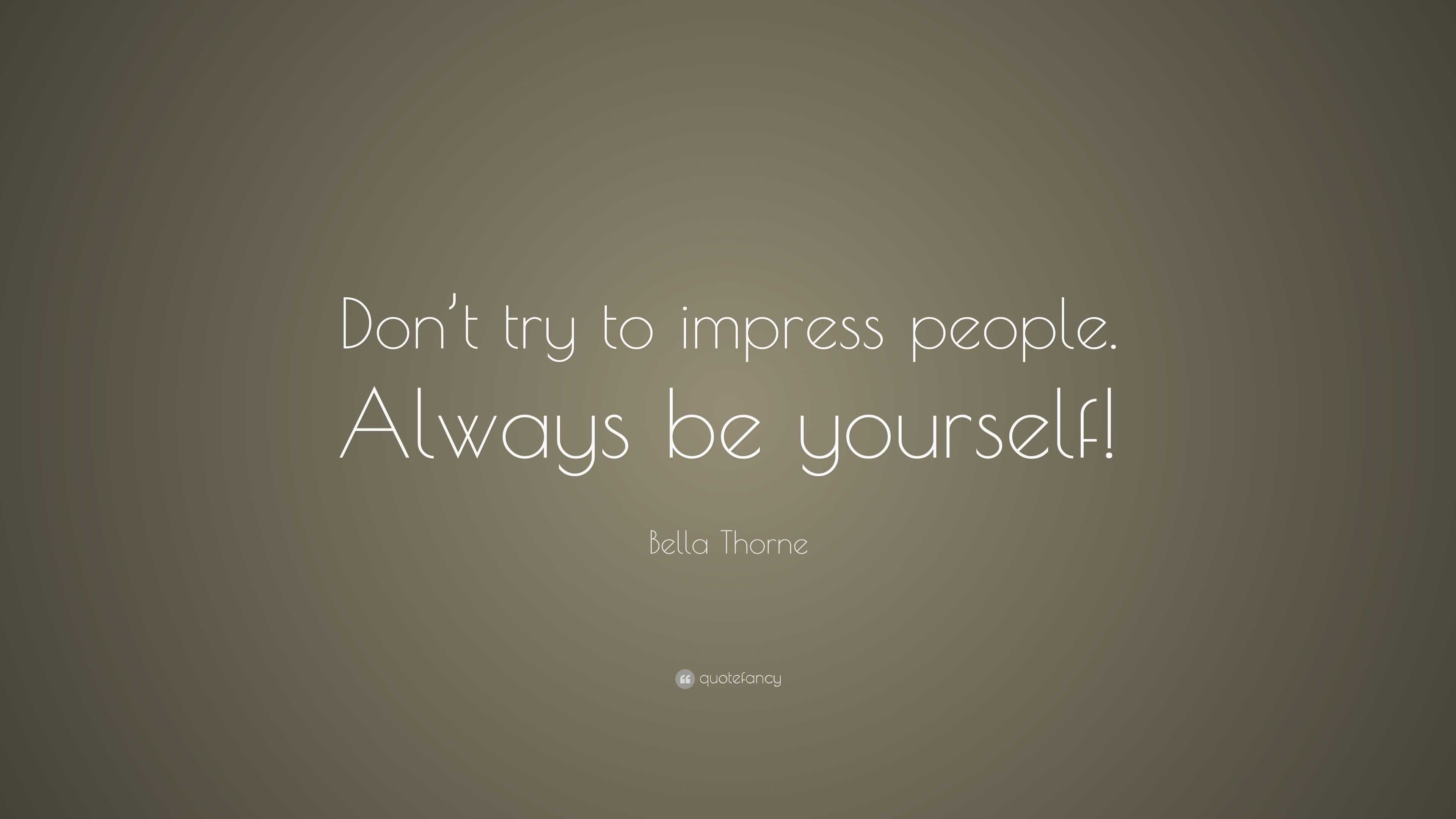 Bella Thorne Quote: “Don’t try to impress people. Always be yourself!”