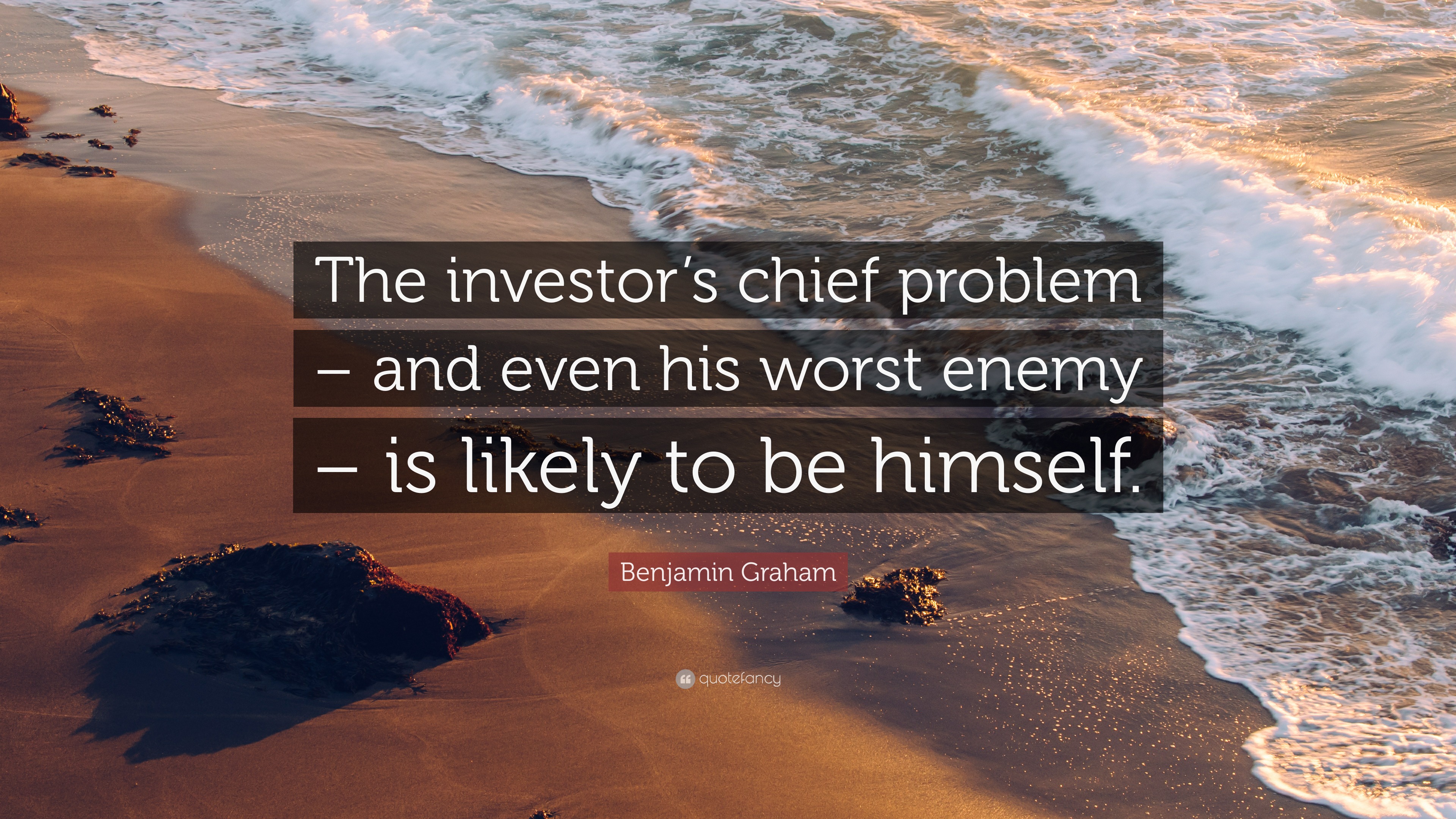 Benjamin Graham Quote: “The investor’s chief problem – and even his ...