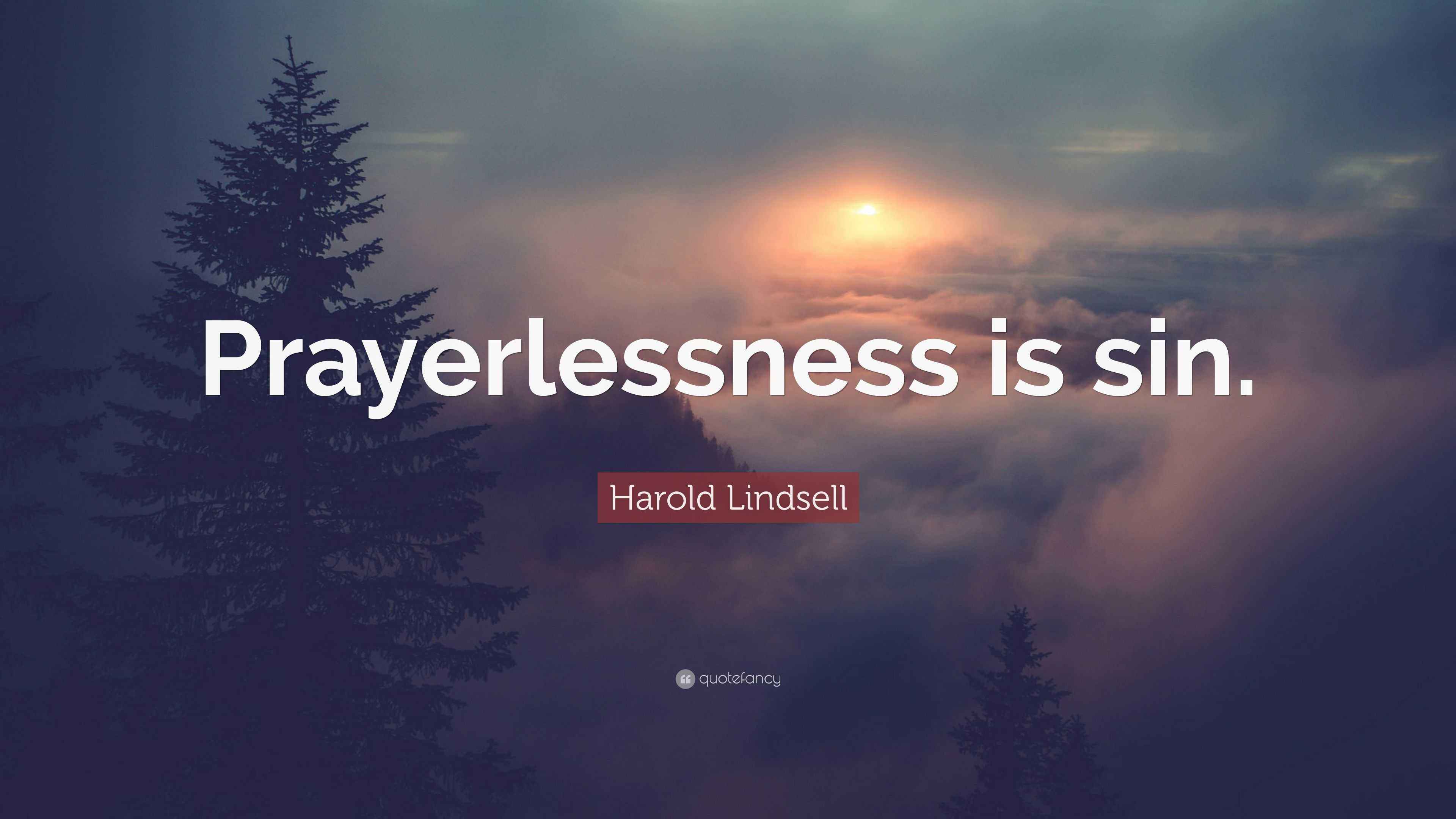 Harold Lindsell Quote: “Prayerlessness is sin.”