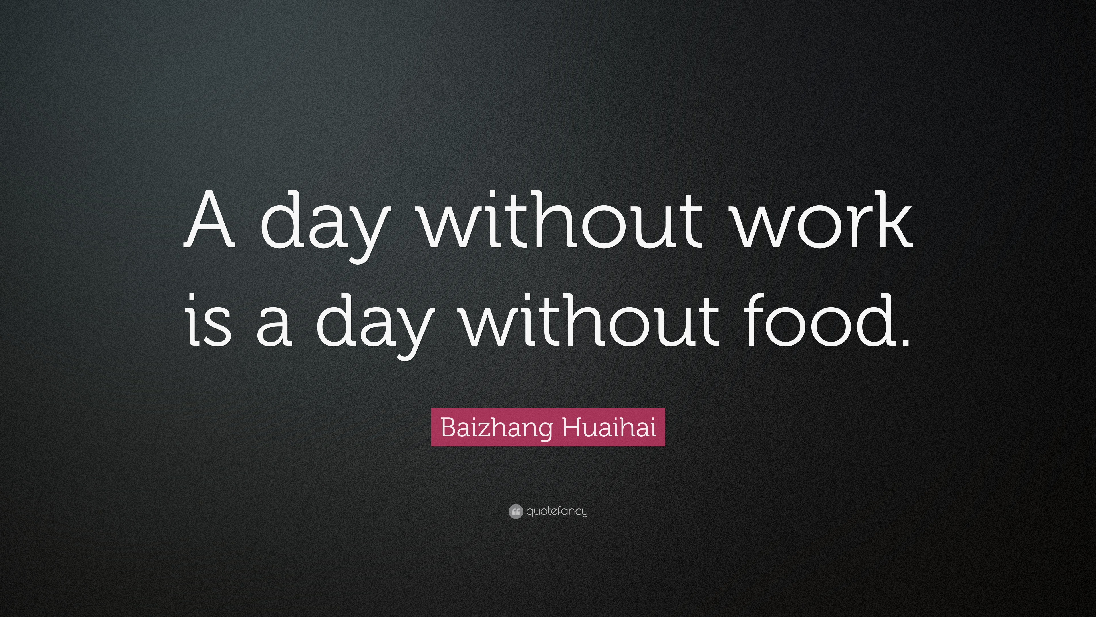 Baizhang Huaihai Quote: “A day without work is a day without food.”