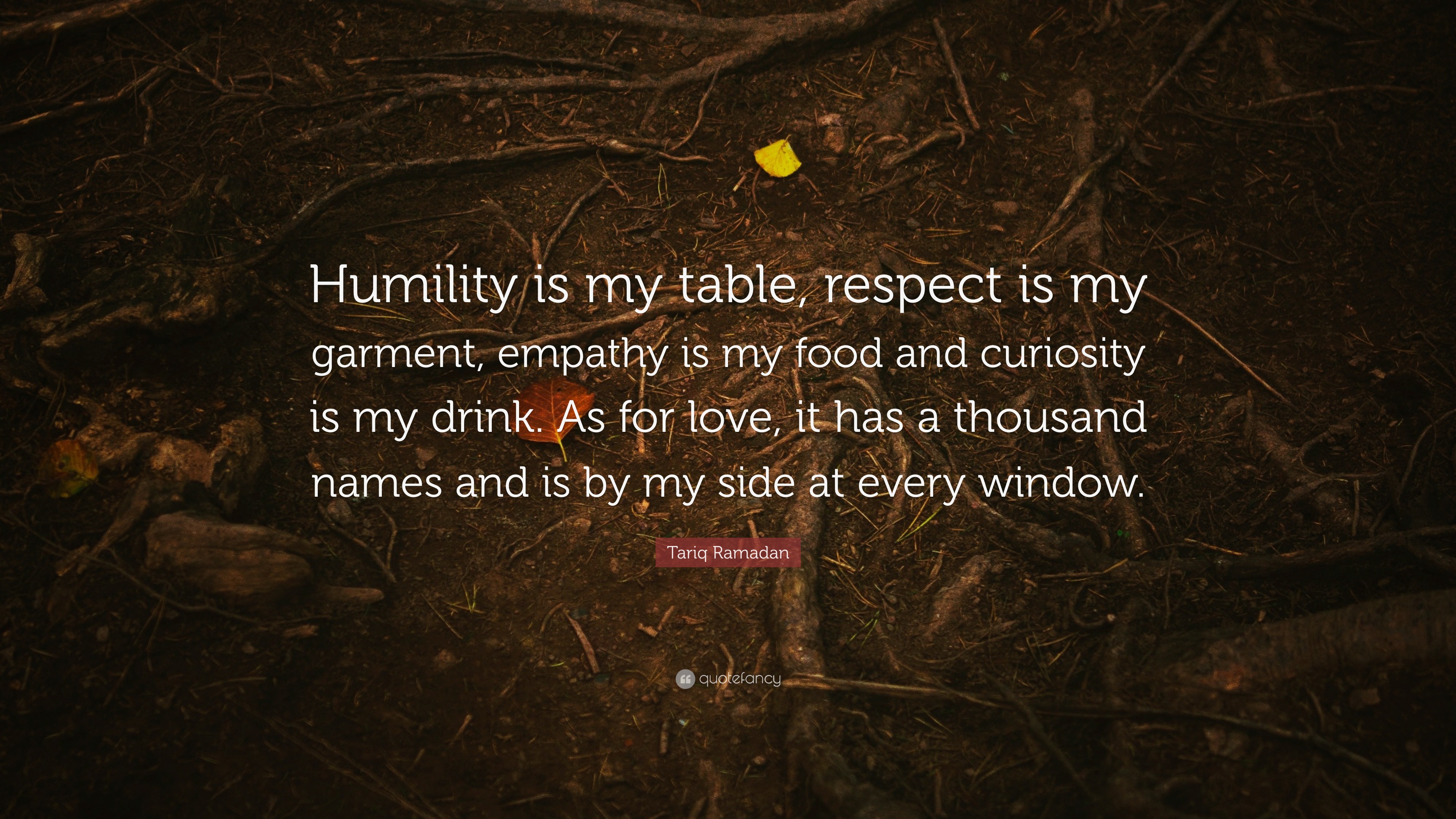 Tariq Ramadan Quote: “Humility is my table, respect is my garment ...
