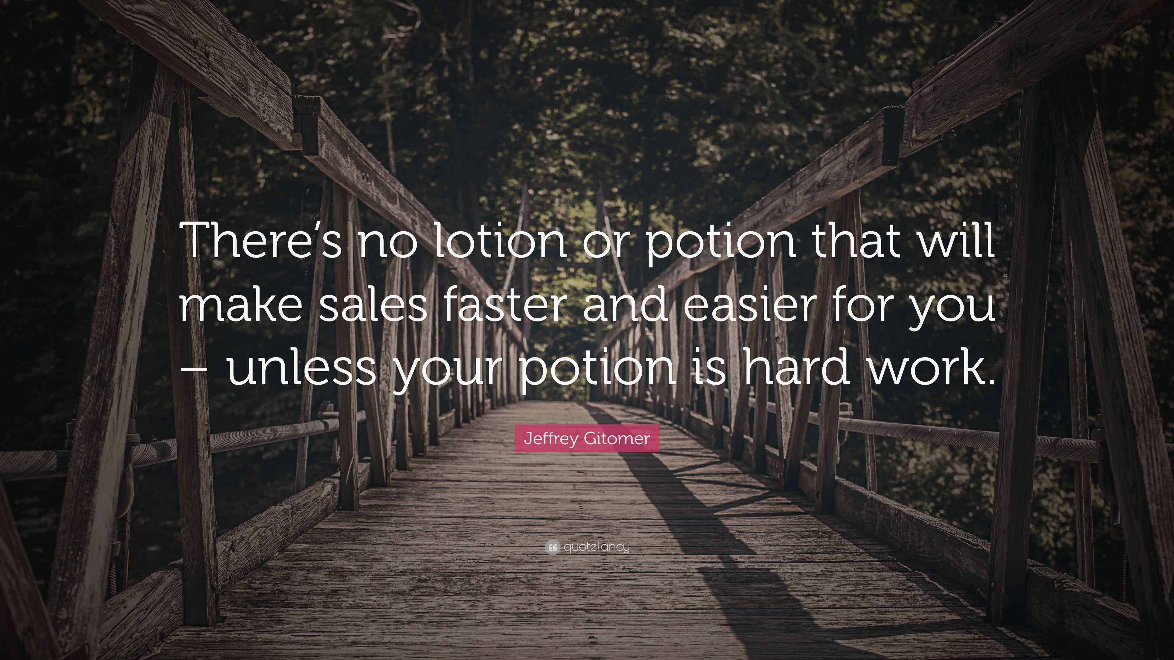 Jeffrey Gitomer Quote: “There’s no lotion or potion that will make ...