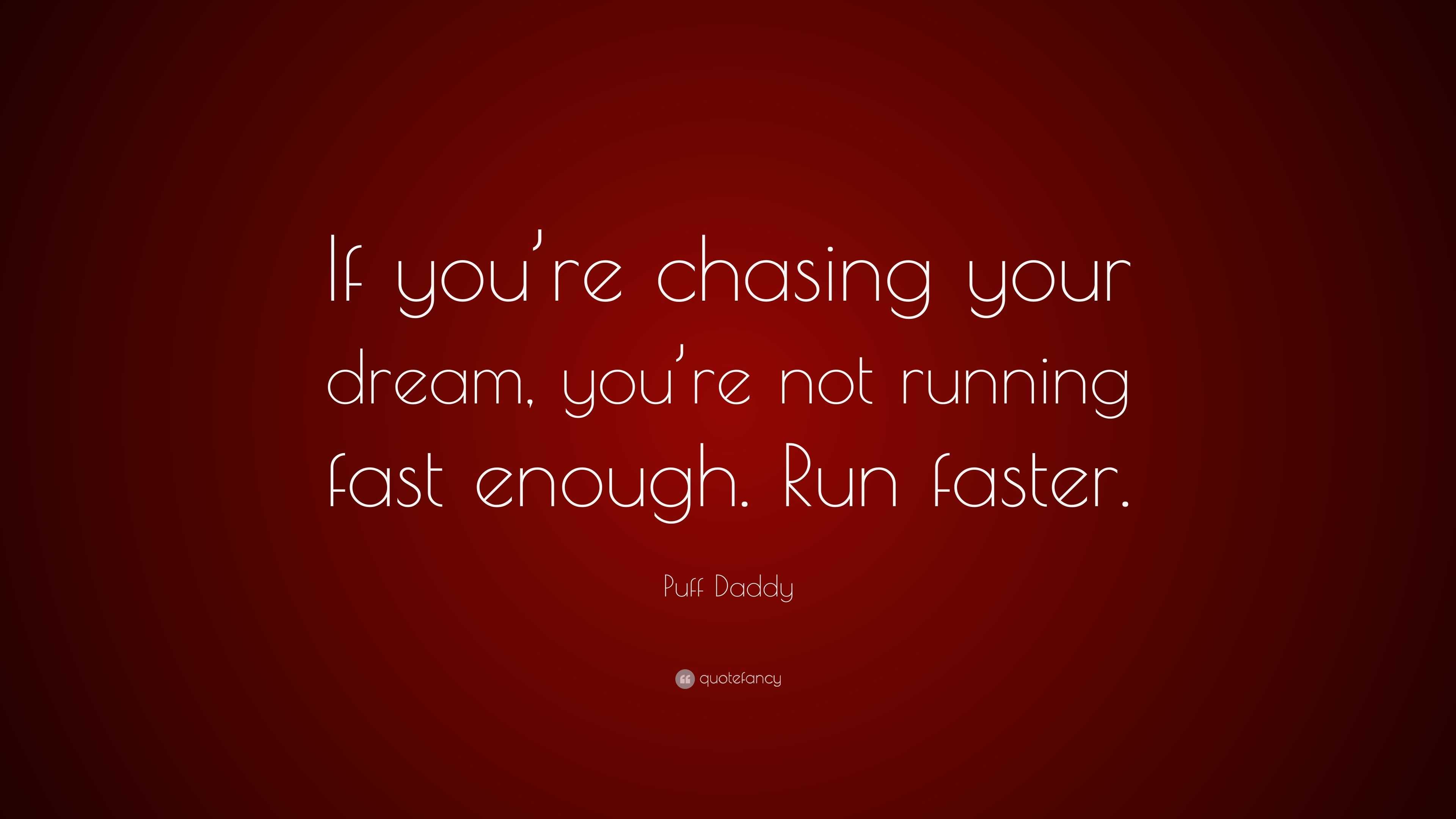 Puff Daddy Quote: “If you’re chasing your dream, you’re not running ...