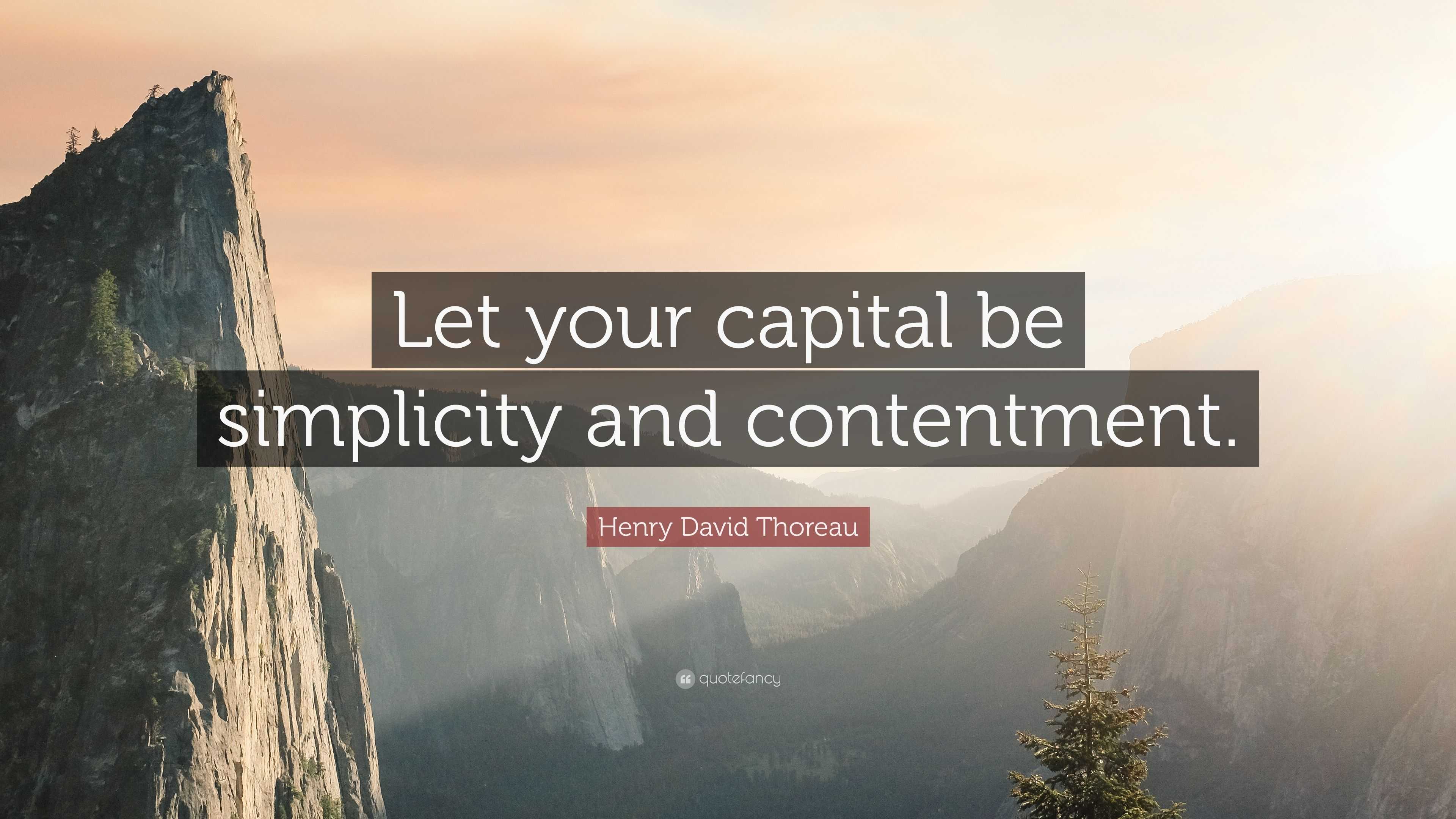 Henry David Thoreau Quote: “Let your capital be simplicity and ...