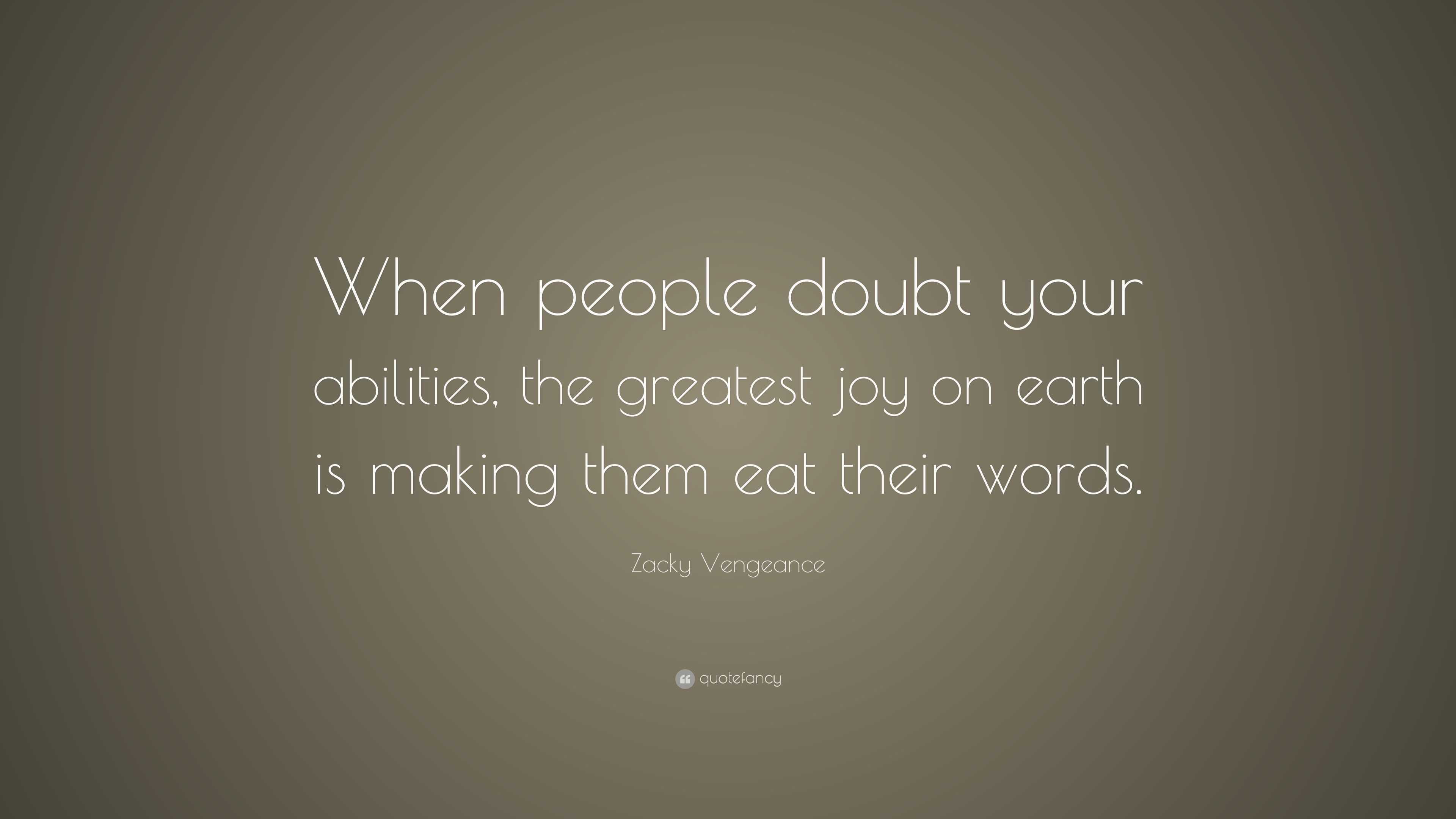 Zacky Vengeance Quote: “When people doubt your abilities, the greatest ...