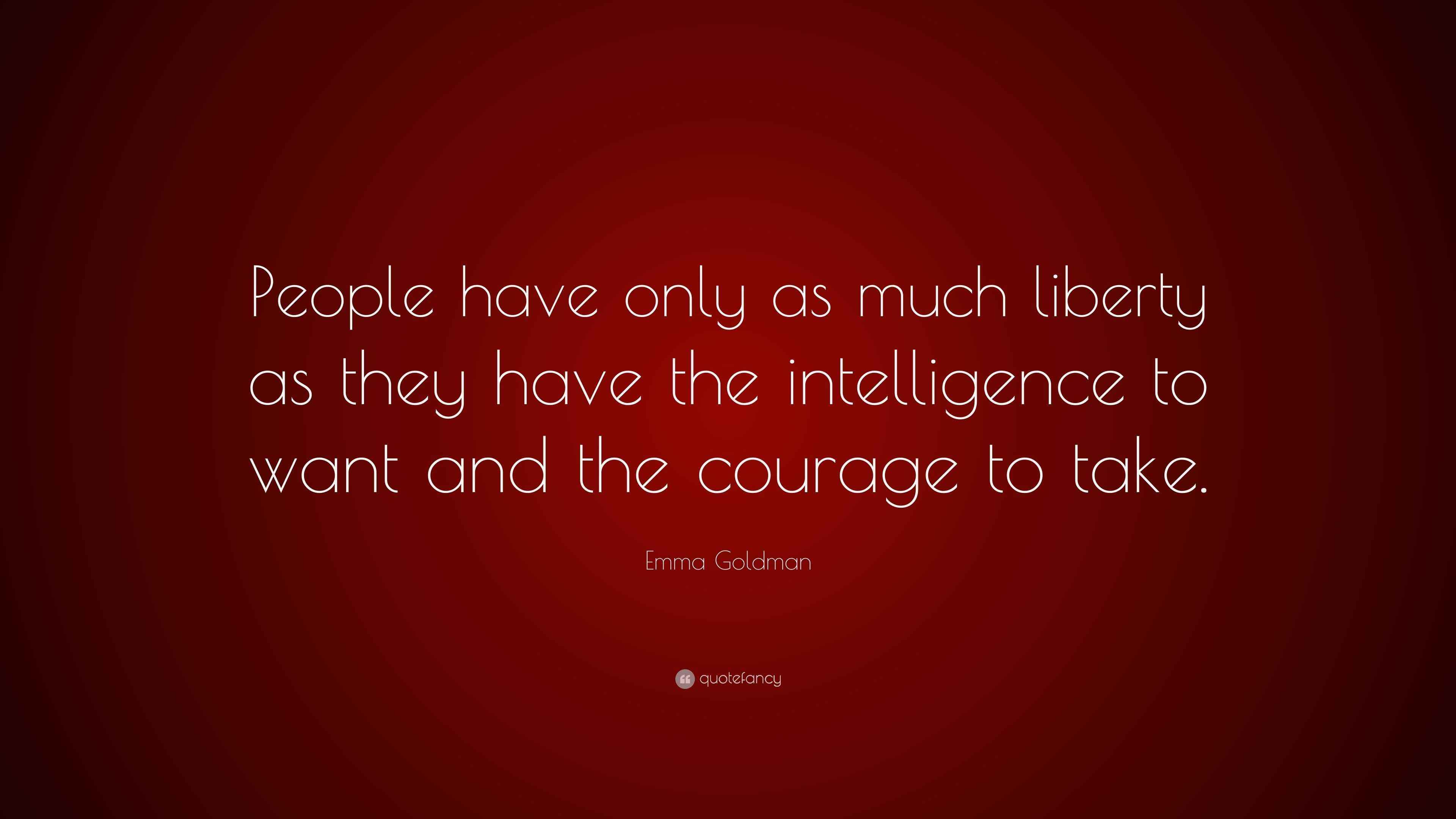 Emma Goldman Quote: “People have only as much liberty as they have the ...