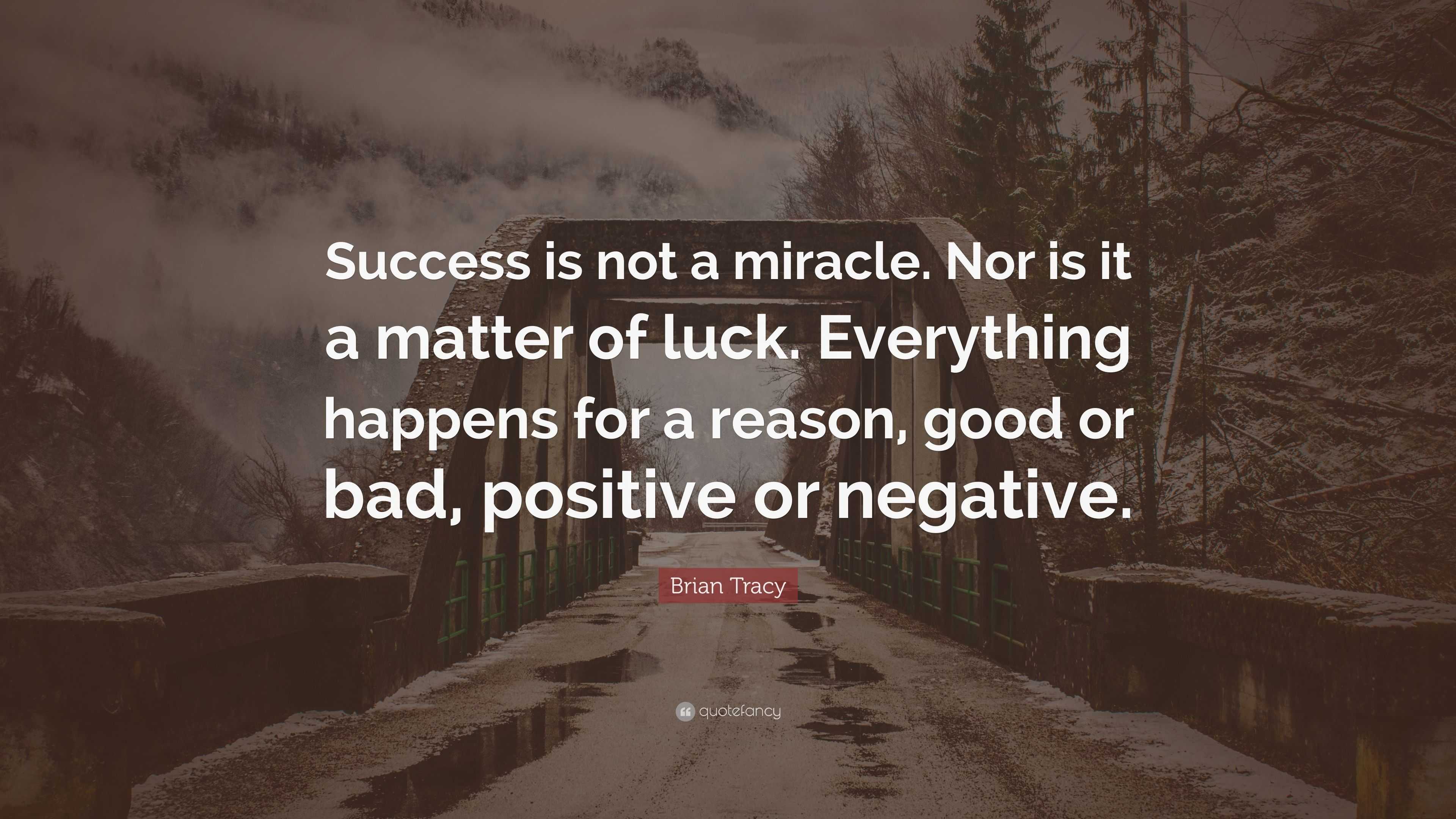 Brian Tracy Quote: “Success is not a miracle. Nor is it a matter of ...