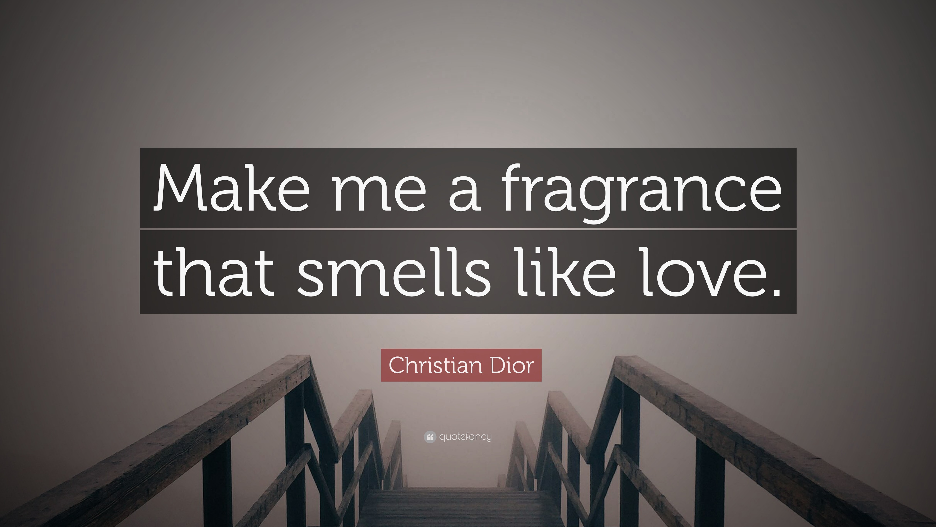 Christian Dior Quote: “Make me a fragrance that smells like love.”