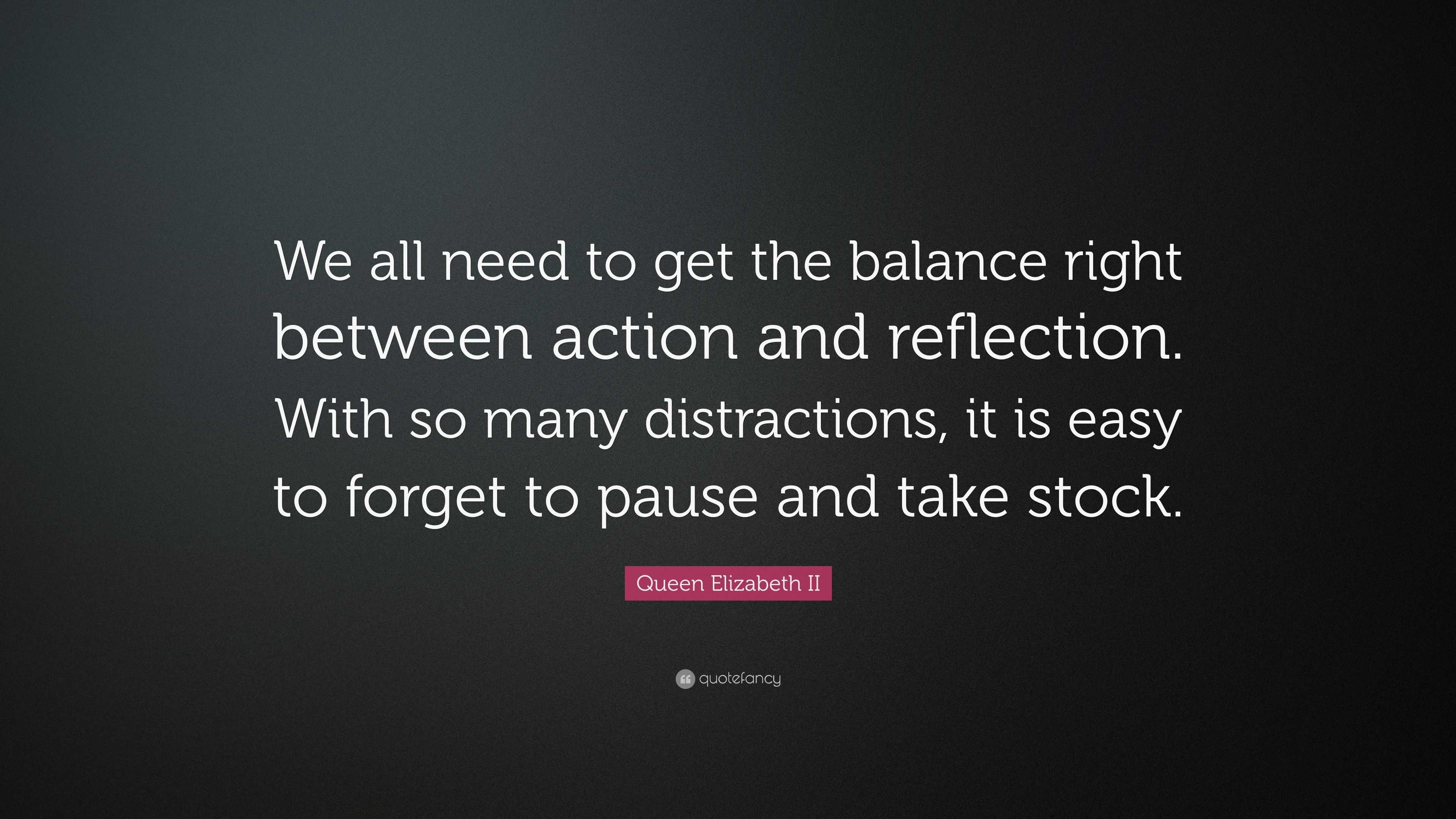 Queen Elizabeth II Quote: “We all need to get the balance right between ...