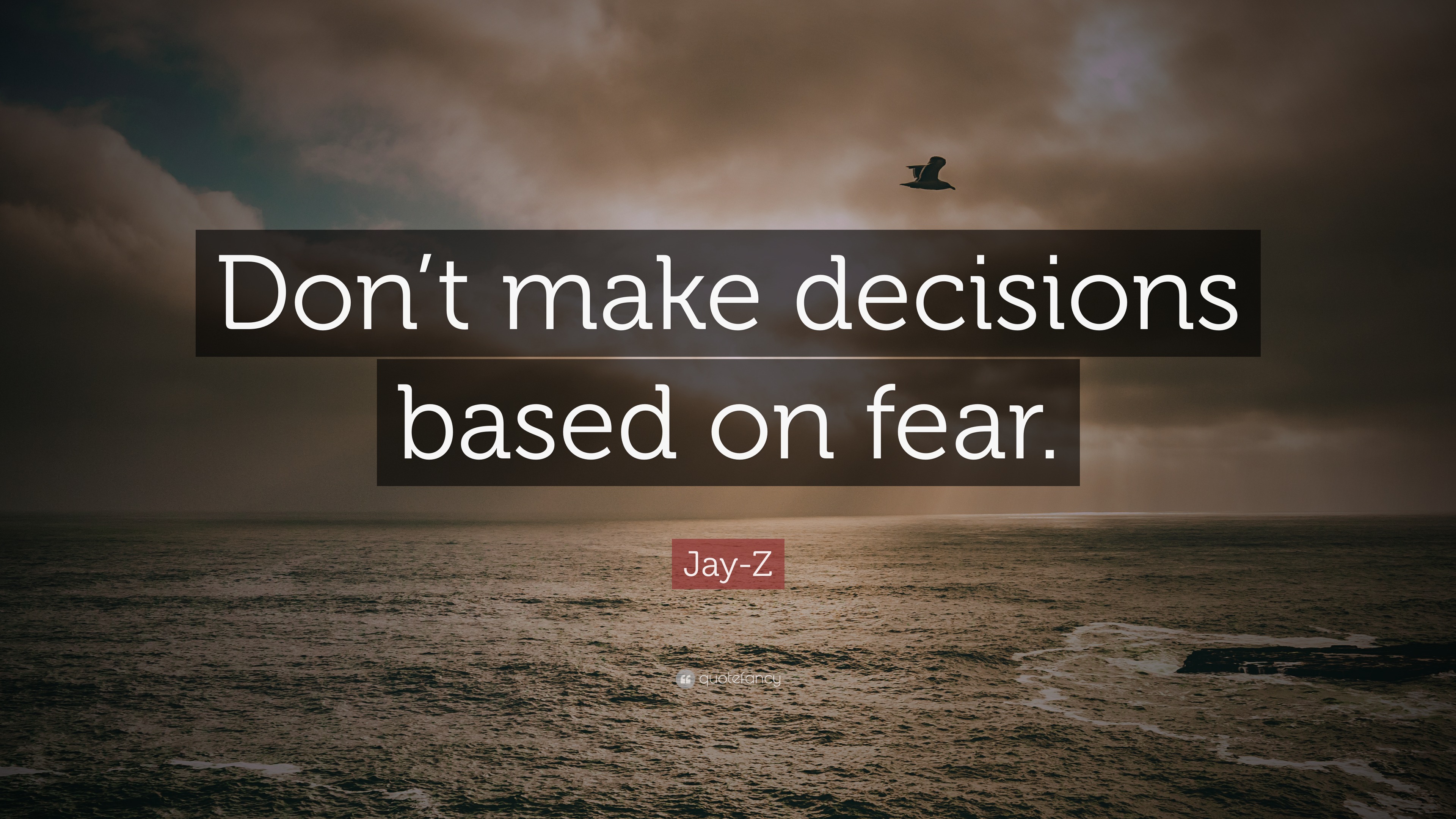 Jay-Z Quote: “Don’t make decisions based on fear.”