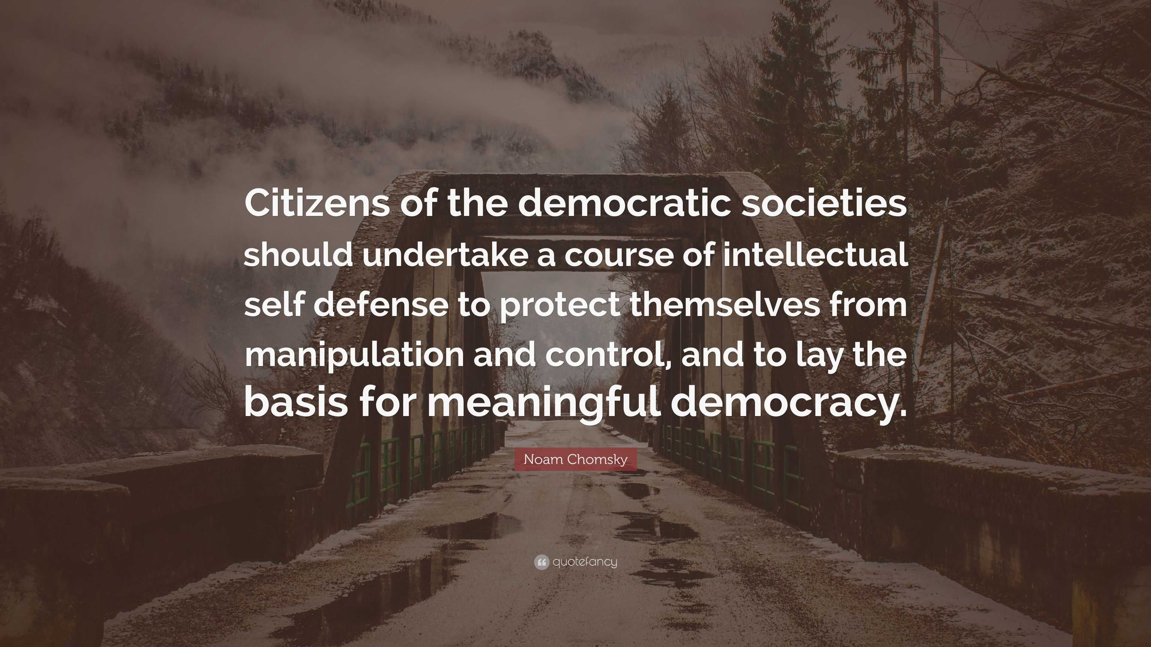 Noam Chomsky Quote: “Citizens of the democratic societies should ...