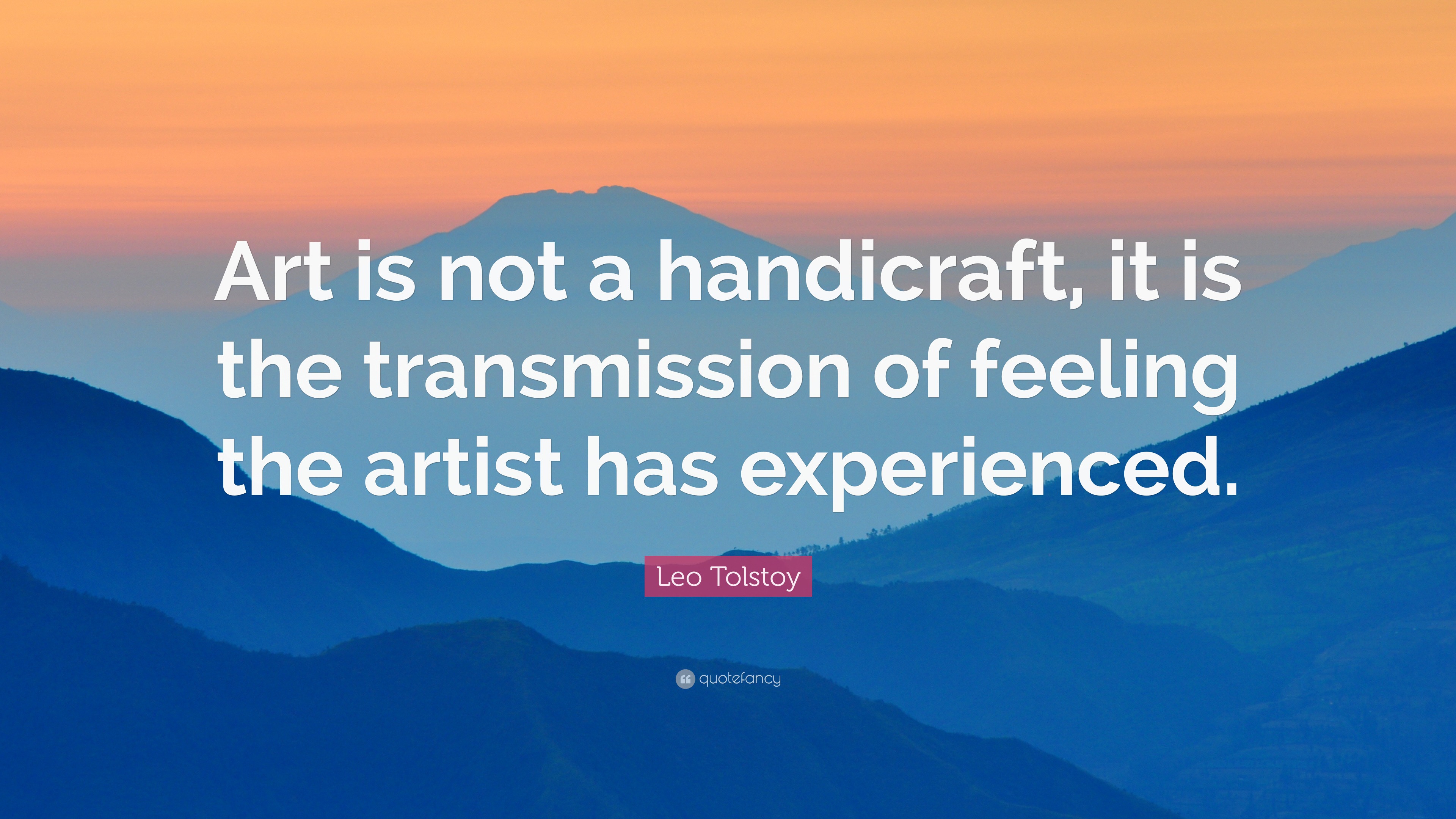 Leo Tolstoy Quote: “Art is not a handicraft, it is the transmission of ...