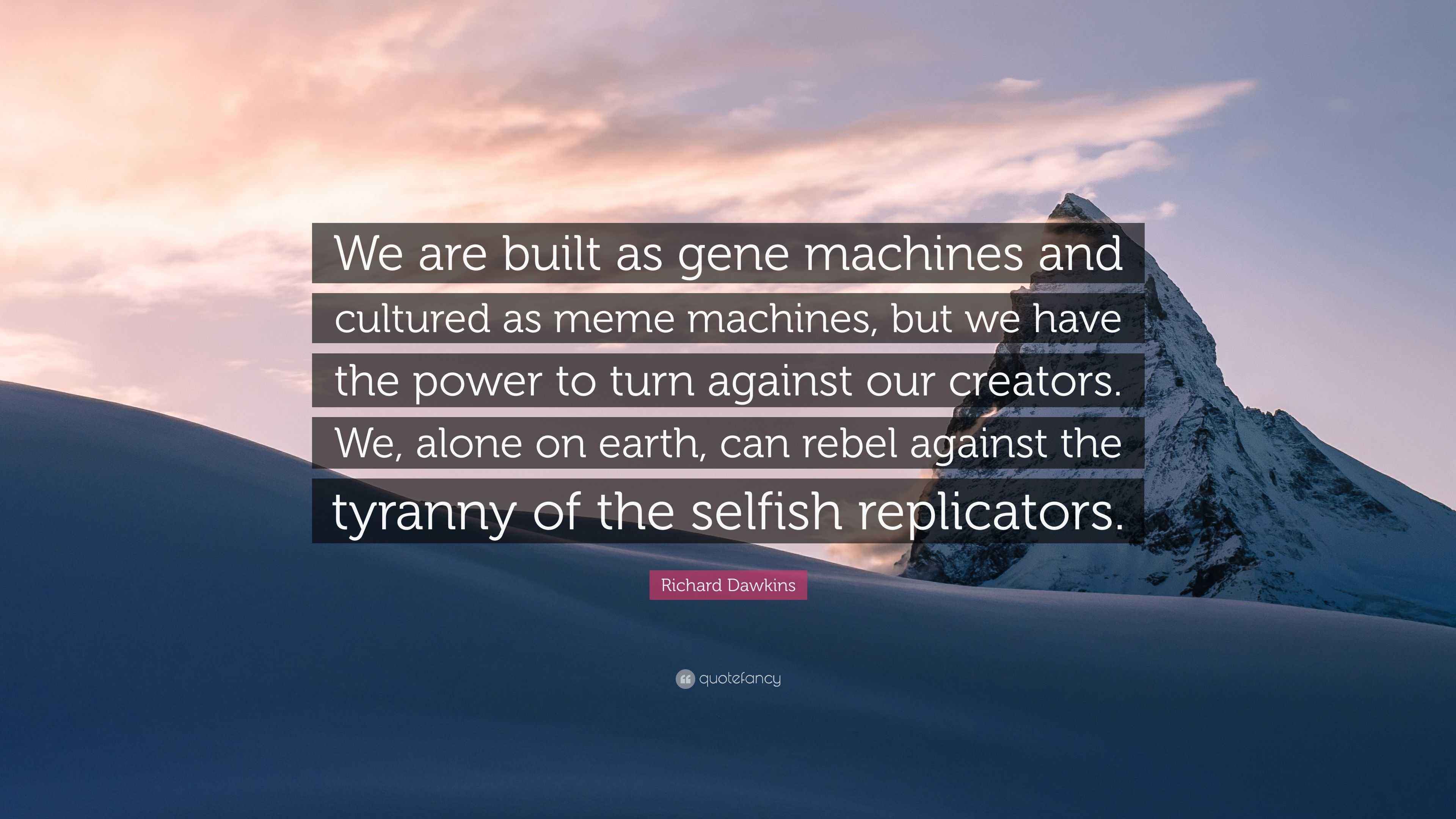 Richard Dawkins Quote: “We are built as gene machines and cultured as ...