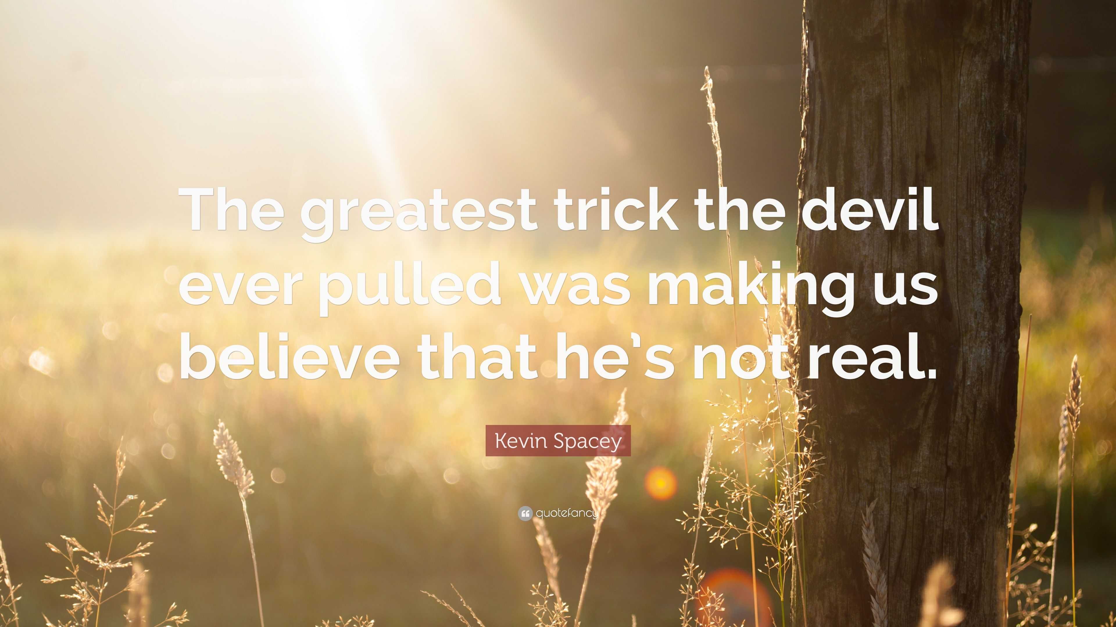 Kevin Spacey Quote: “The greatest trick the devil ever pulled was ...