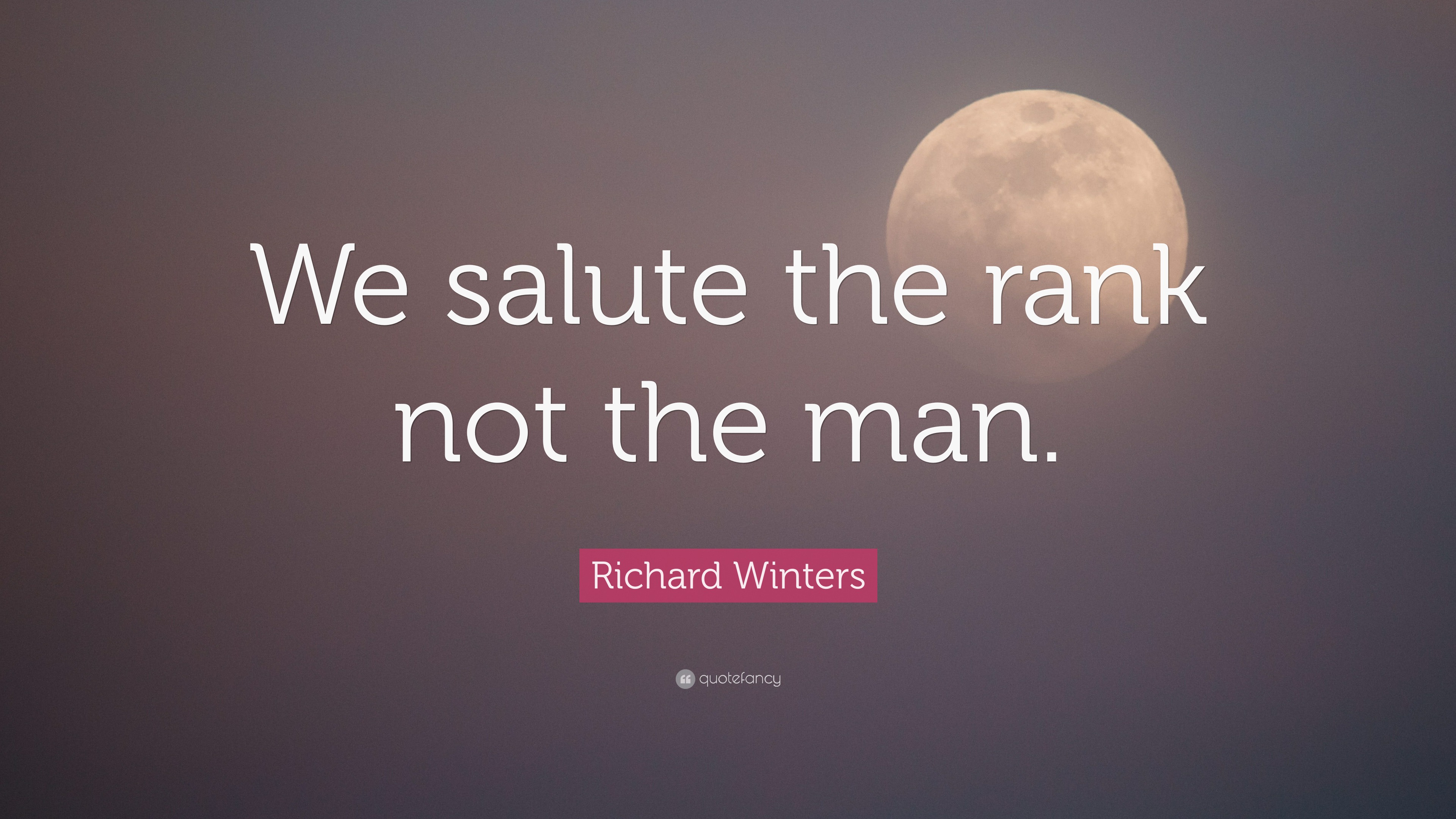 Richard Winters Quote: “We salute the rank not the man.”