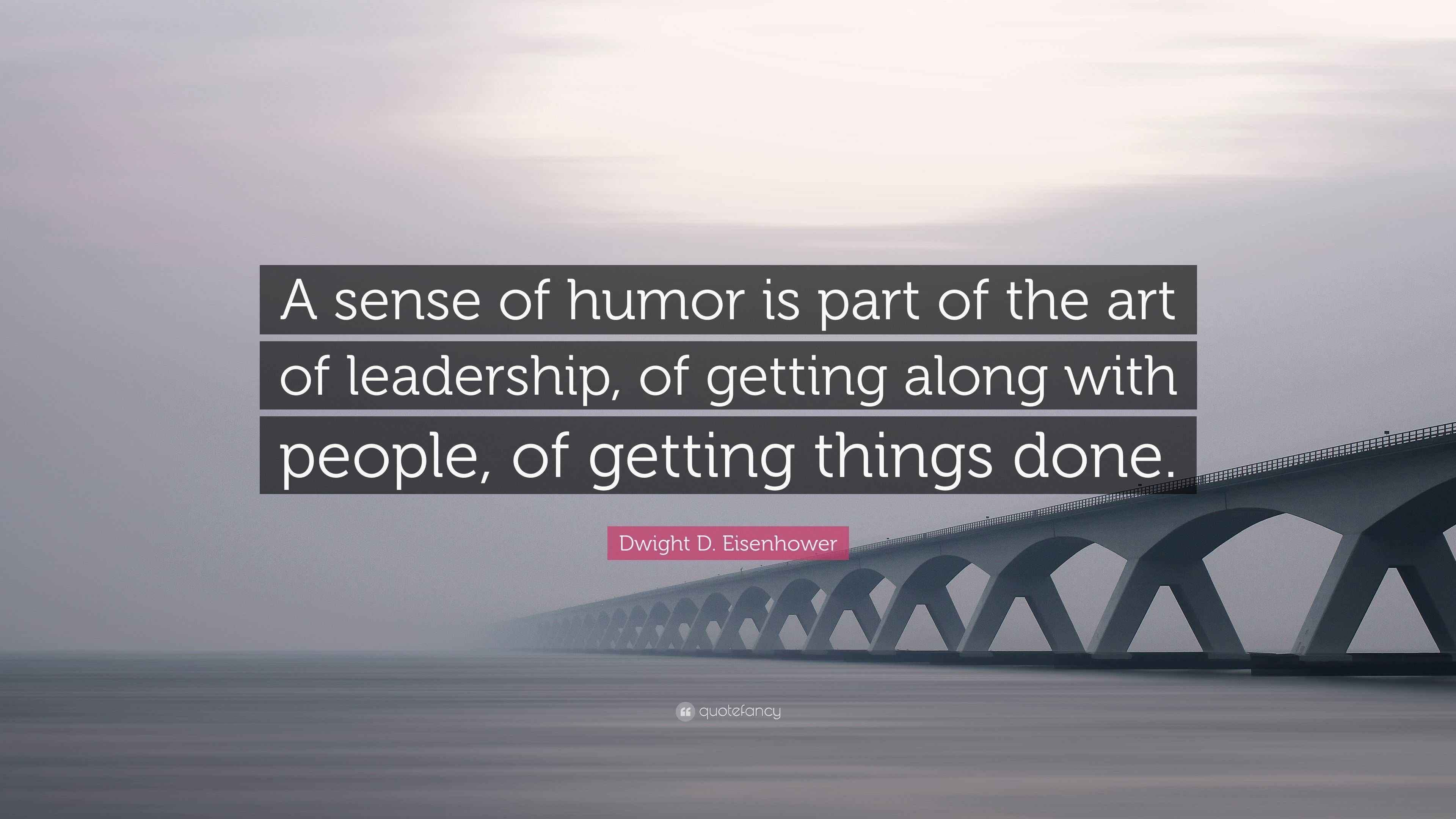 Dwight D. Eisenhower Quote: “A sense of humor is part of the art of ...