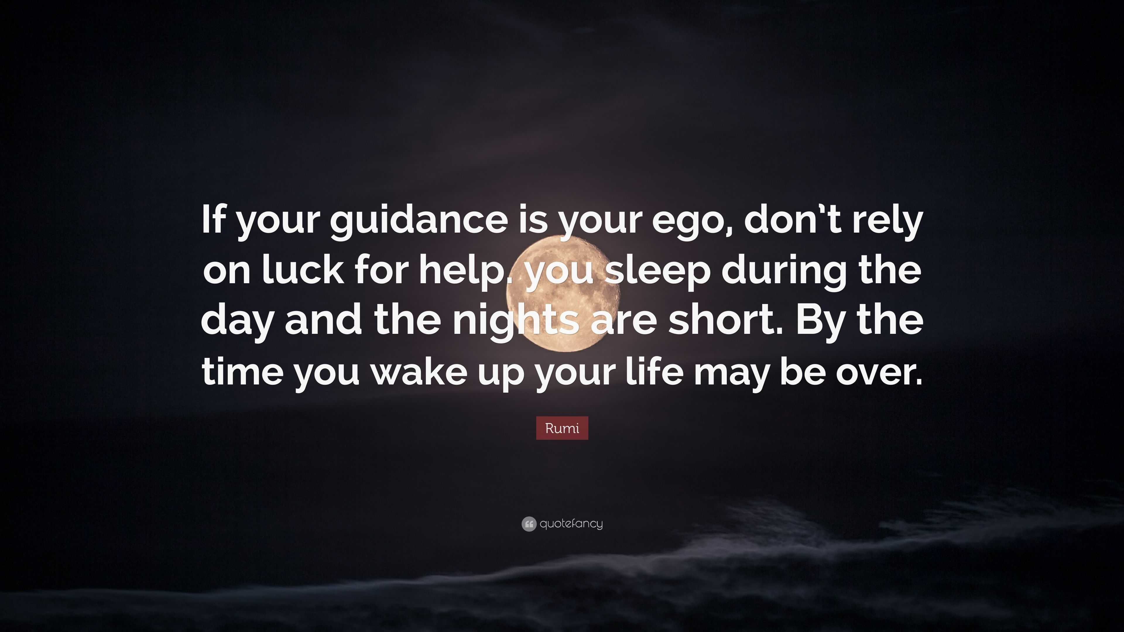 Rumi Quote: “If your guidance is your ego, don’t rely on luck for help ...