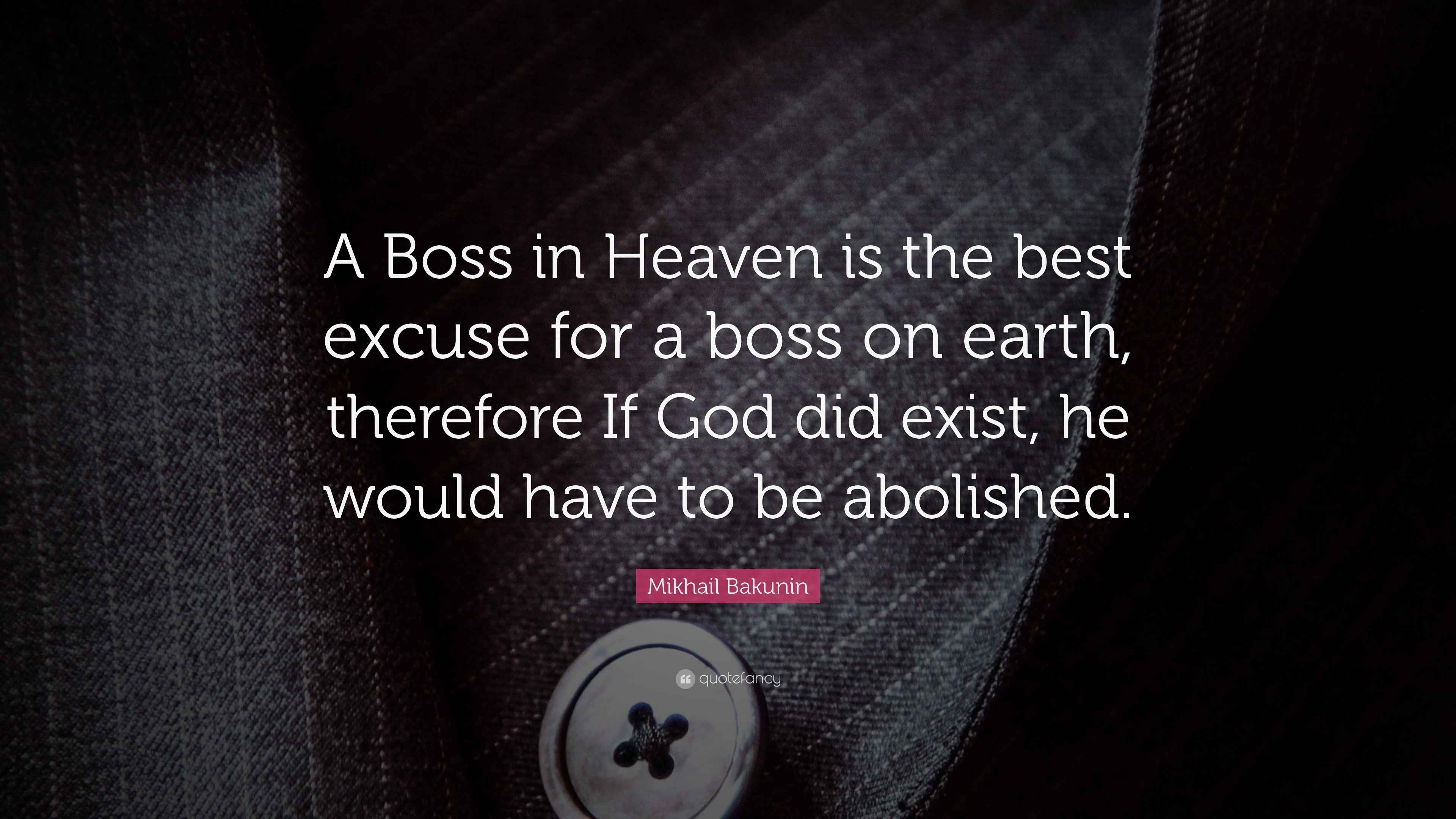 Mikhail Bakunin Quote: “A Boss in Heaven is the best excuse for a boss ...