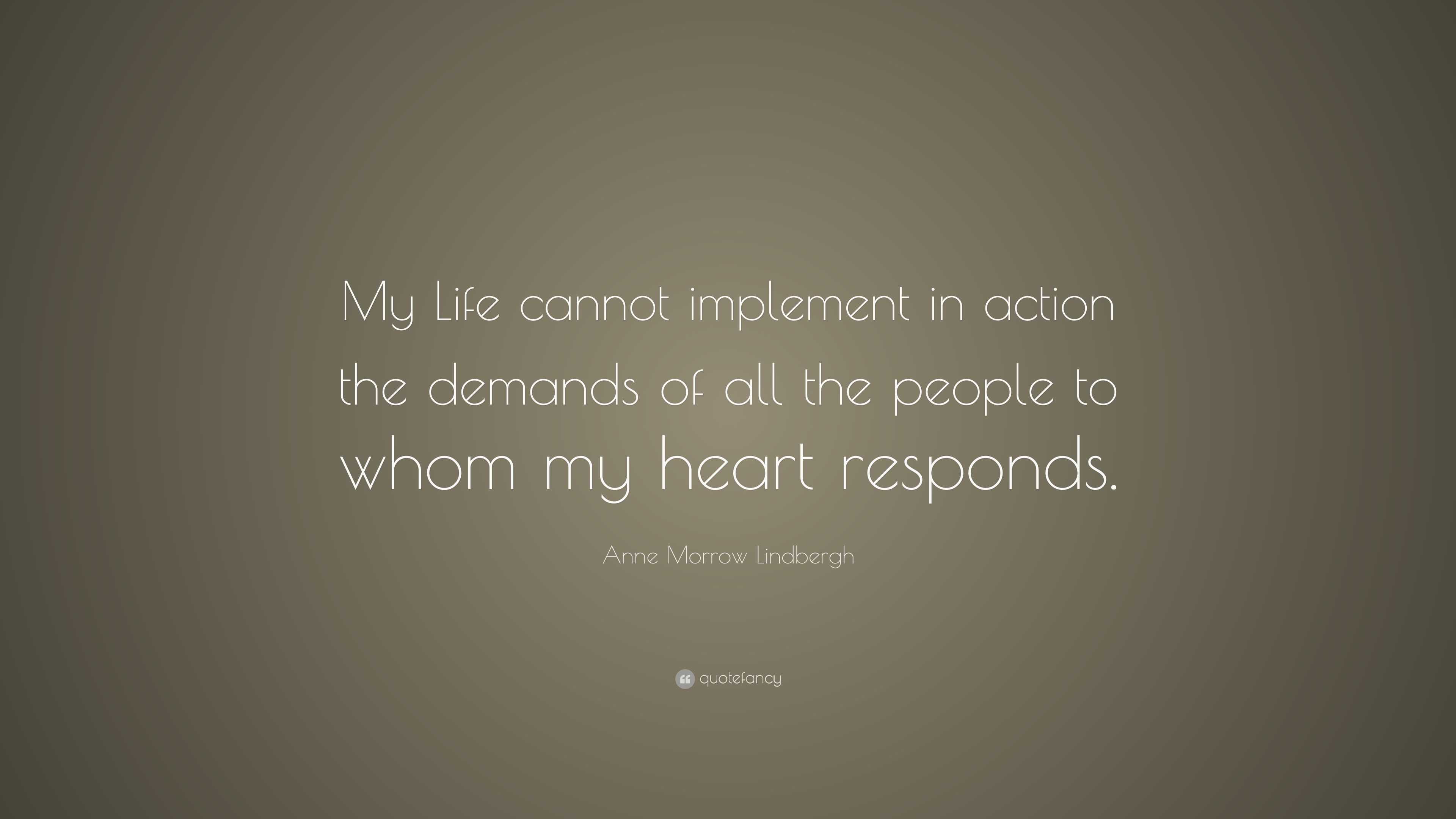 Anne Morrow Lindbergh Quote: “My Life cannot implement in action the ...