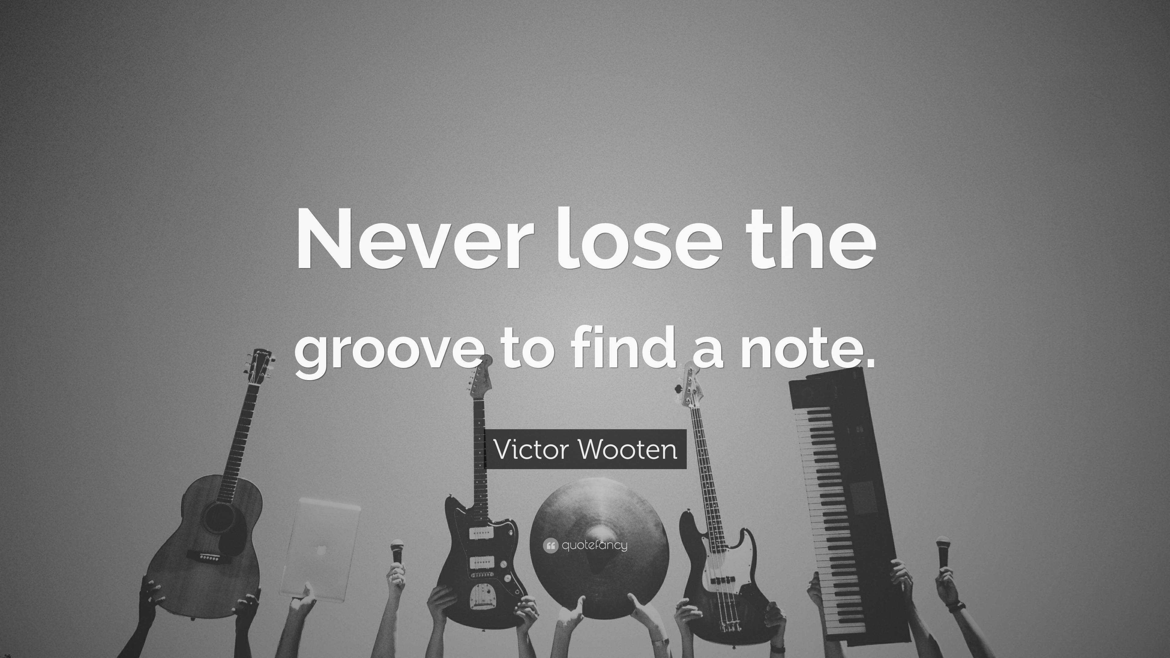 Victor Wooten Quote: “Never lose the groove to find a note.”