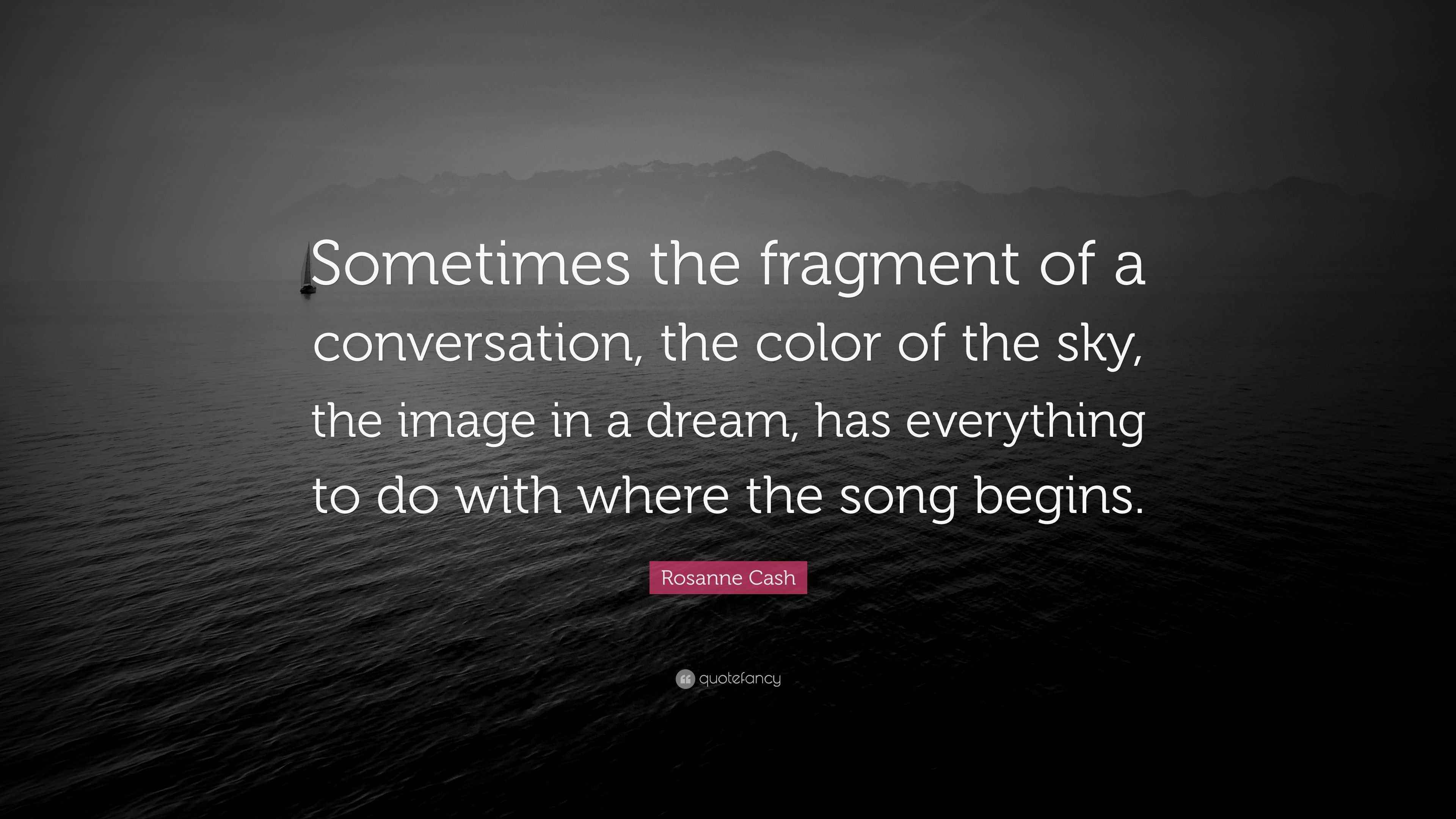 Rosanne Cash Quote: “Sometimes the fragment of a conversation, the ...