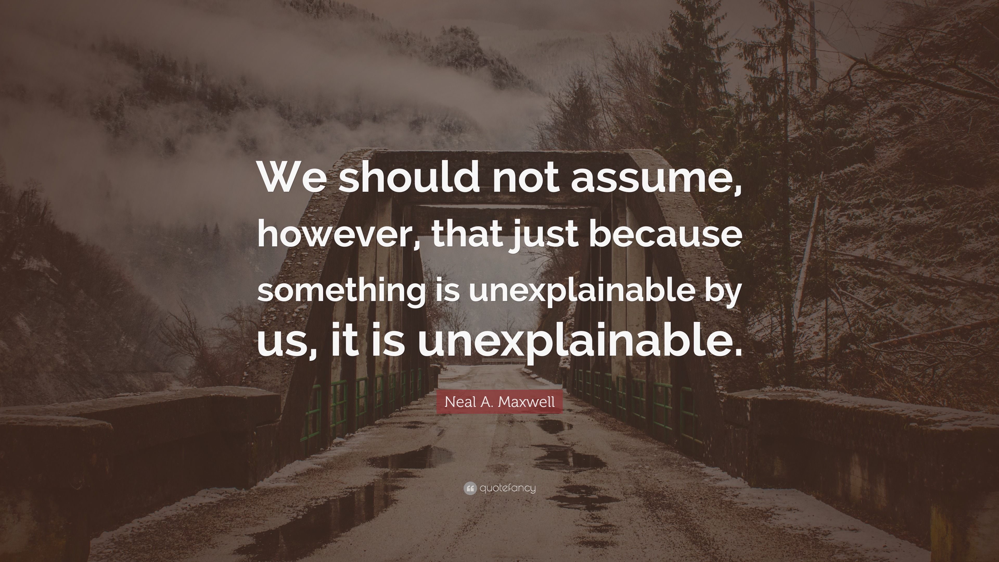 Neal A. Maxwell Quote: “We should not assume, however, that just ...